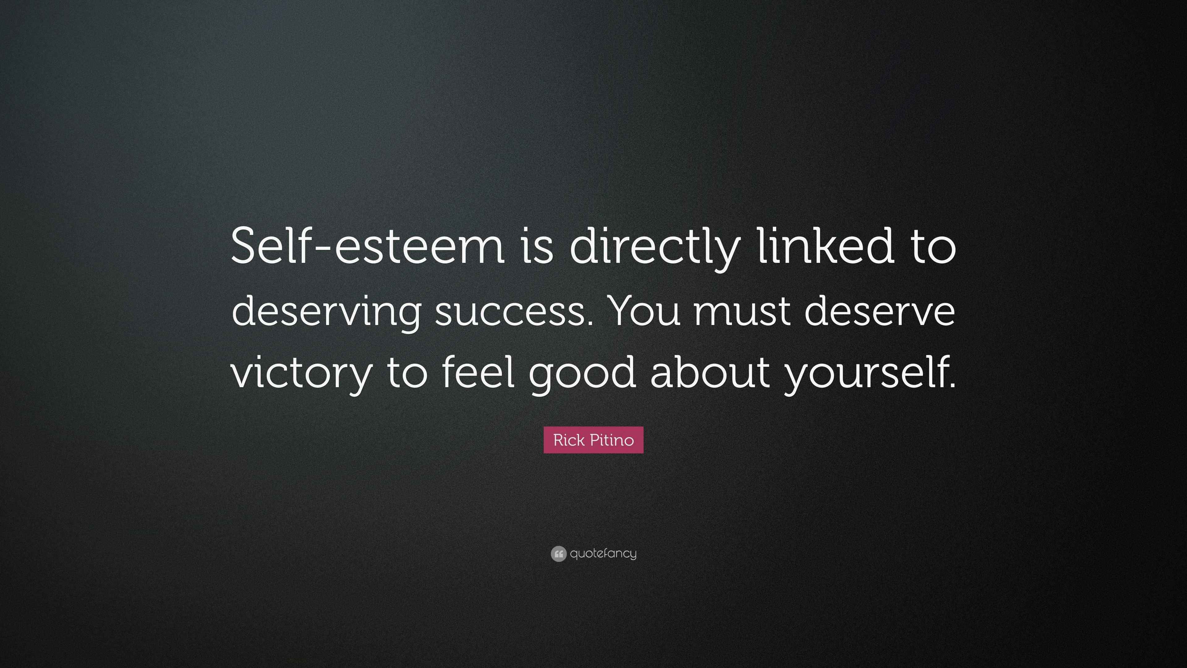 Rick Pitino Quote: “Self-esteem is directly linked to deserving success ...