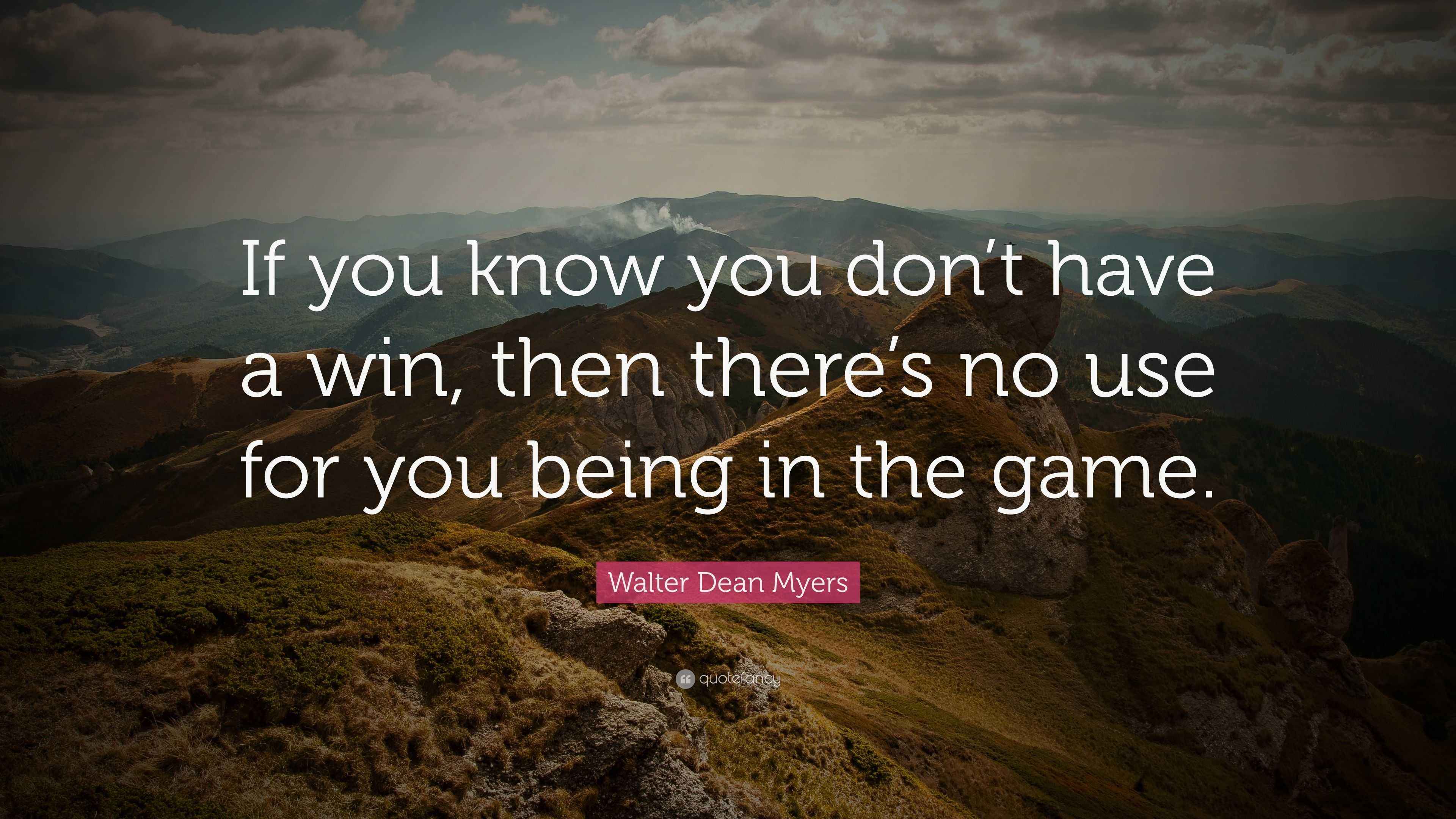 Walter Dean Myers Quote: “If you know you don’t have a win, then there ...