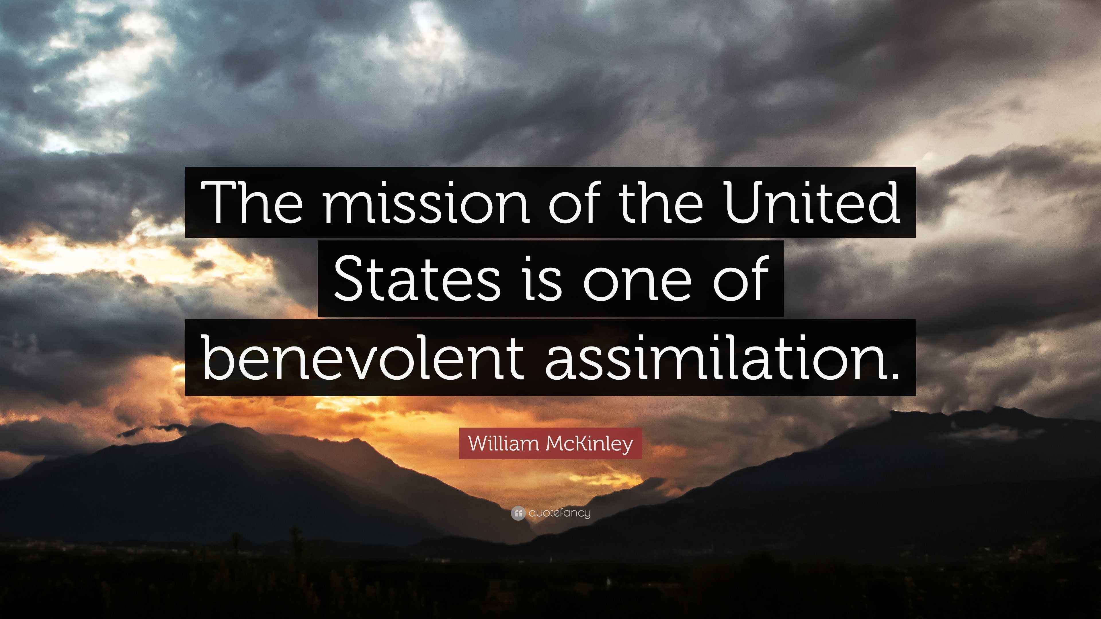 William McKinley Quote: “The mission of the United States is one of ...