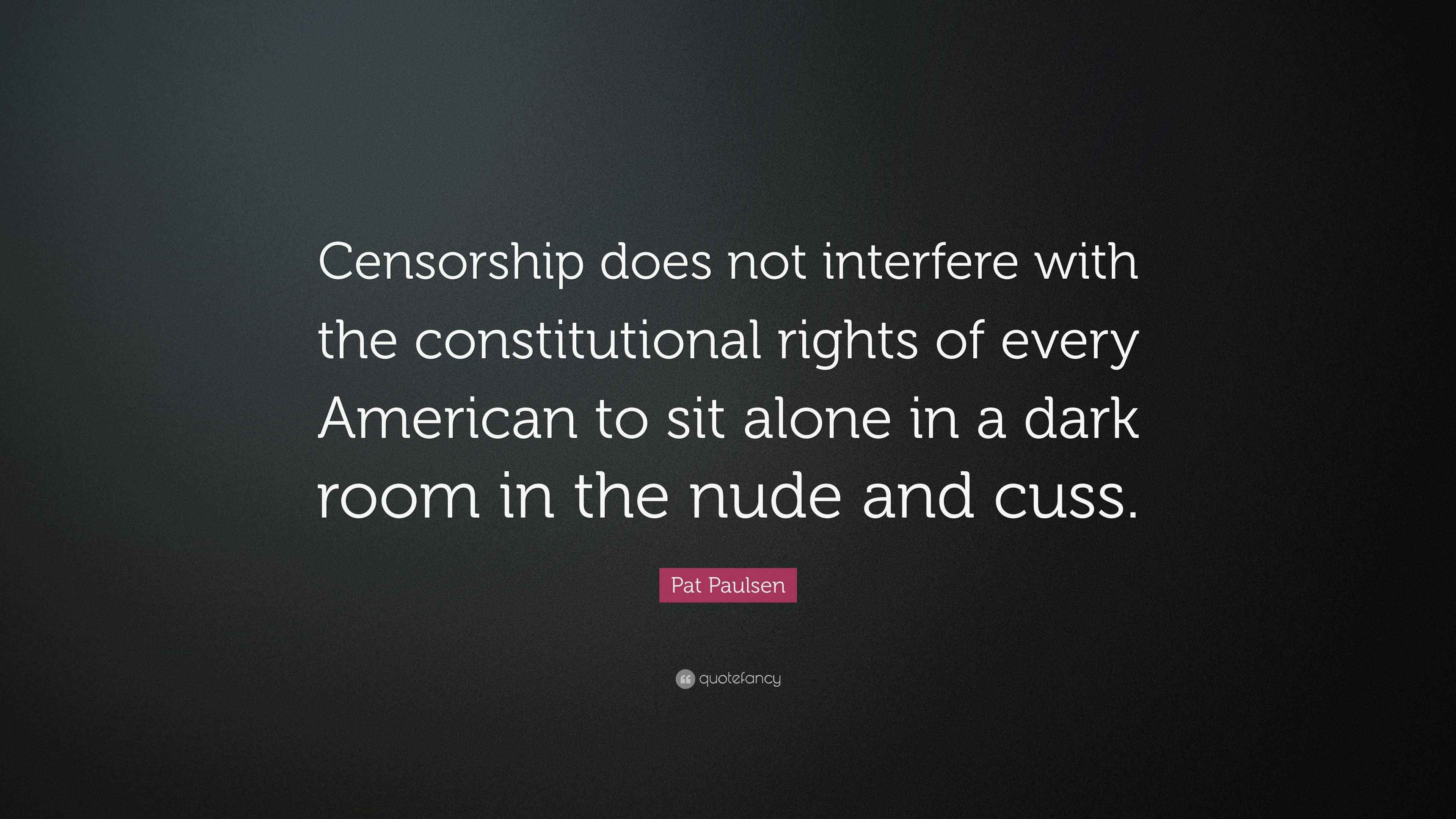 Pat Paulsen Quote: “Censorship does not interfere with the ...