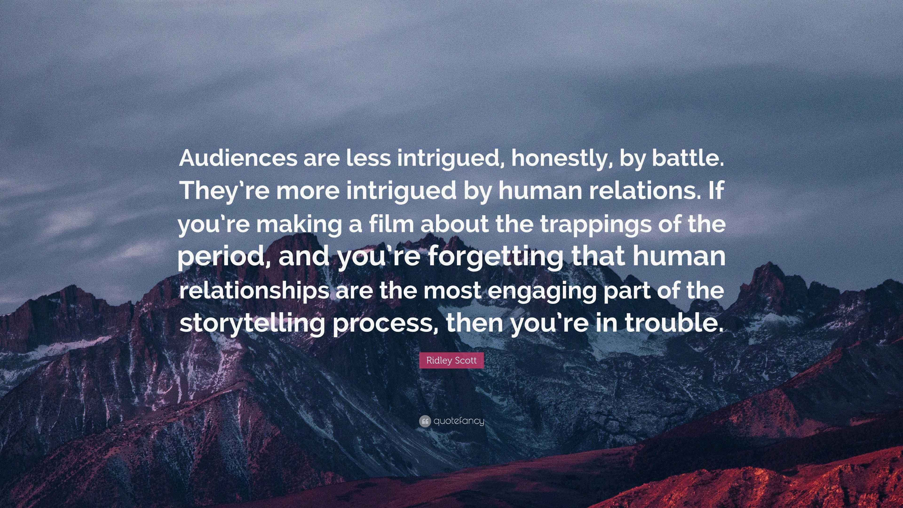 Ridley Scott Quote: “Audiences are less intrigued, honestly, by battle ...