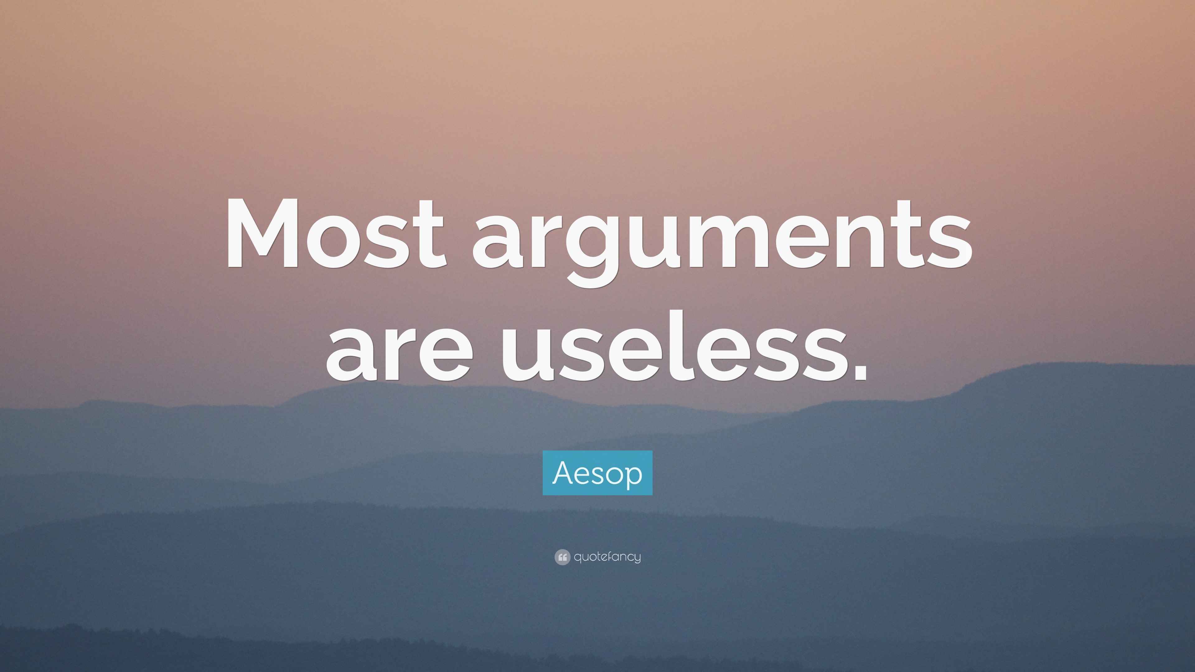 Aesop Quote: “Most arguments are useless.”