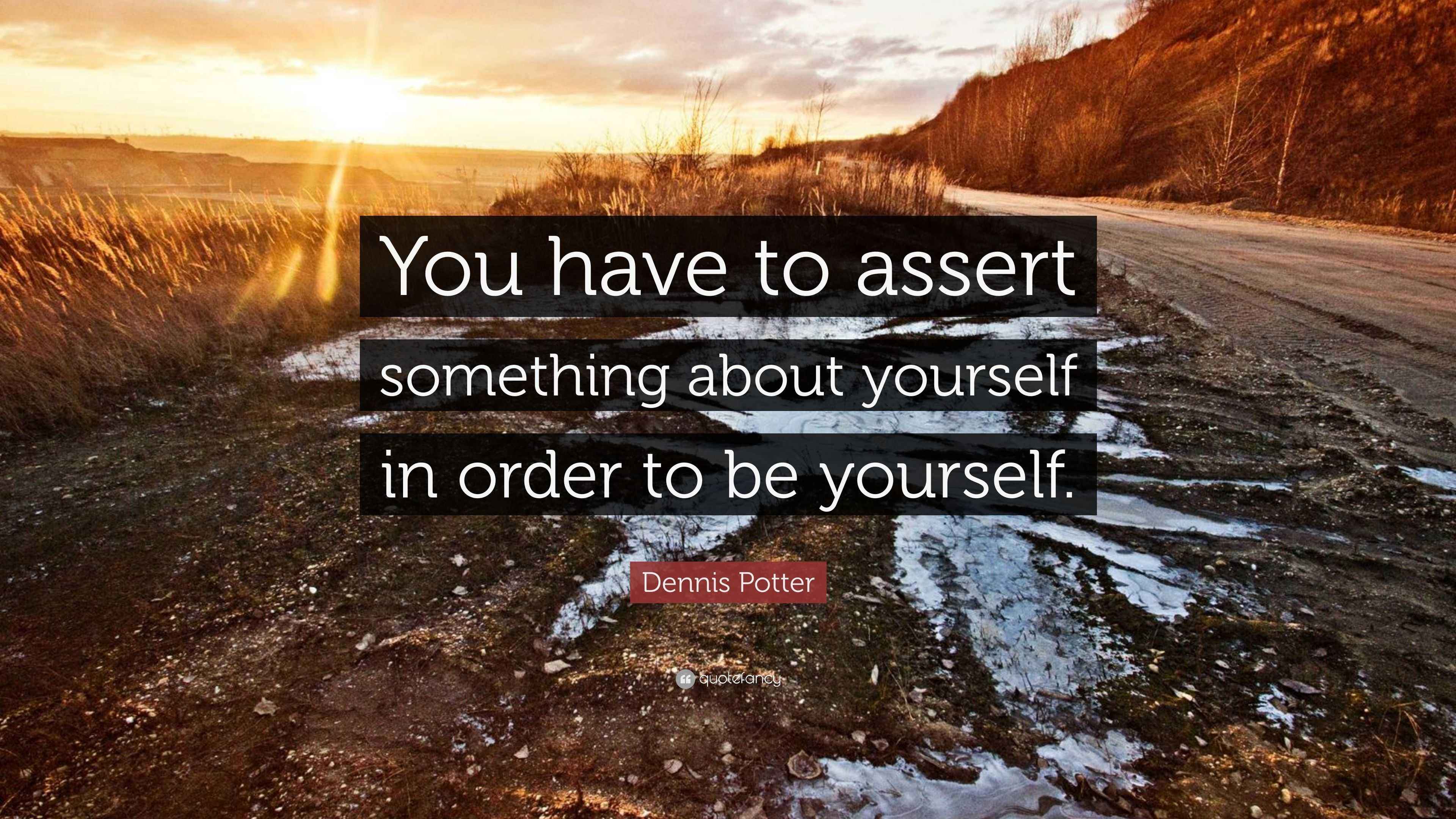 Dennis Potter Quote: “You have to assert something about yourself in ...