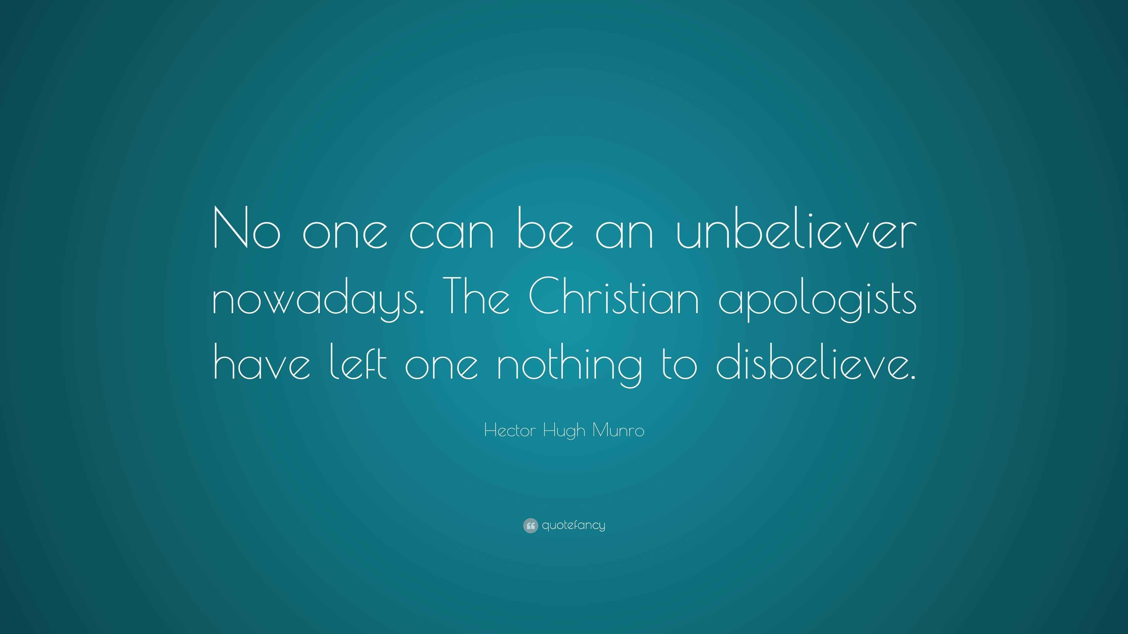 Hector Hugh Munro Quote: “No one can be an unbeliever nowadays. The ...