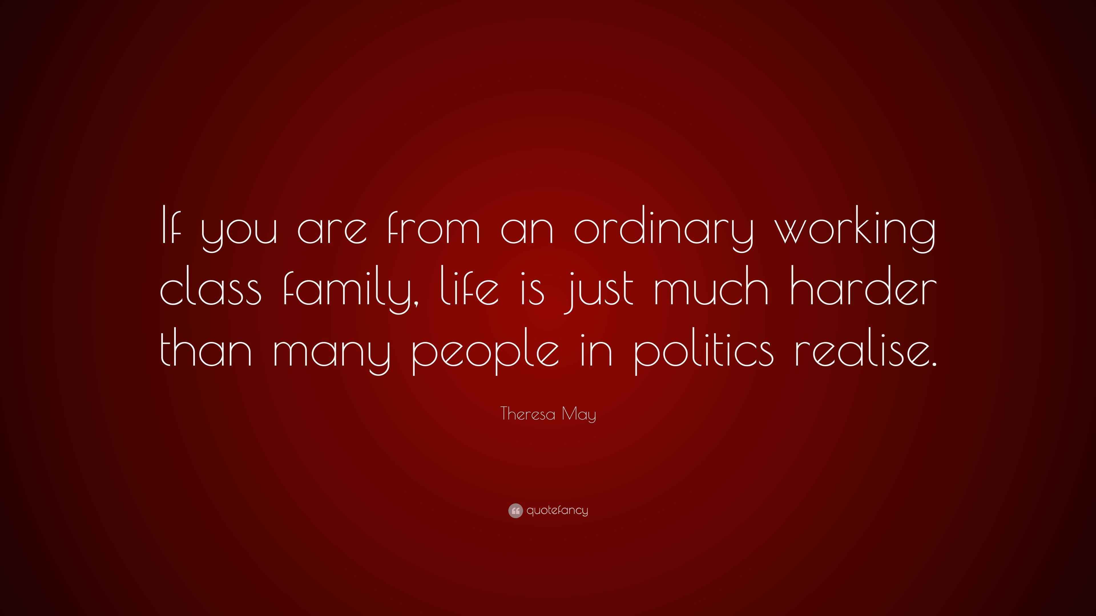Theresa May Quote: “If you are from an ordinary working class family ...
