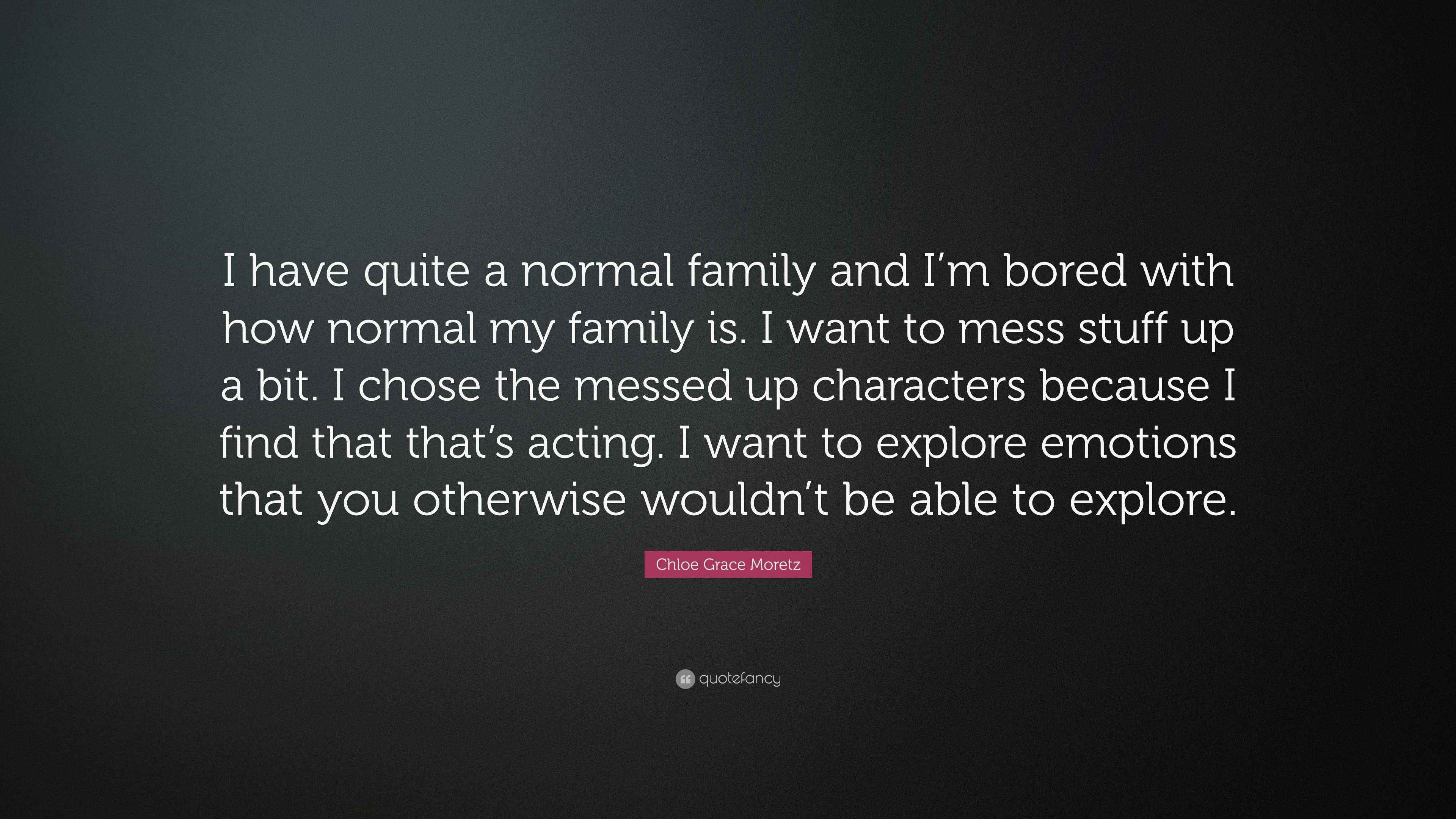 Chloe Grace Moretz Quote: “I have quite a normal family and I’m bored ...