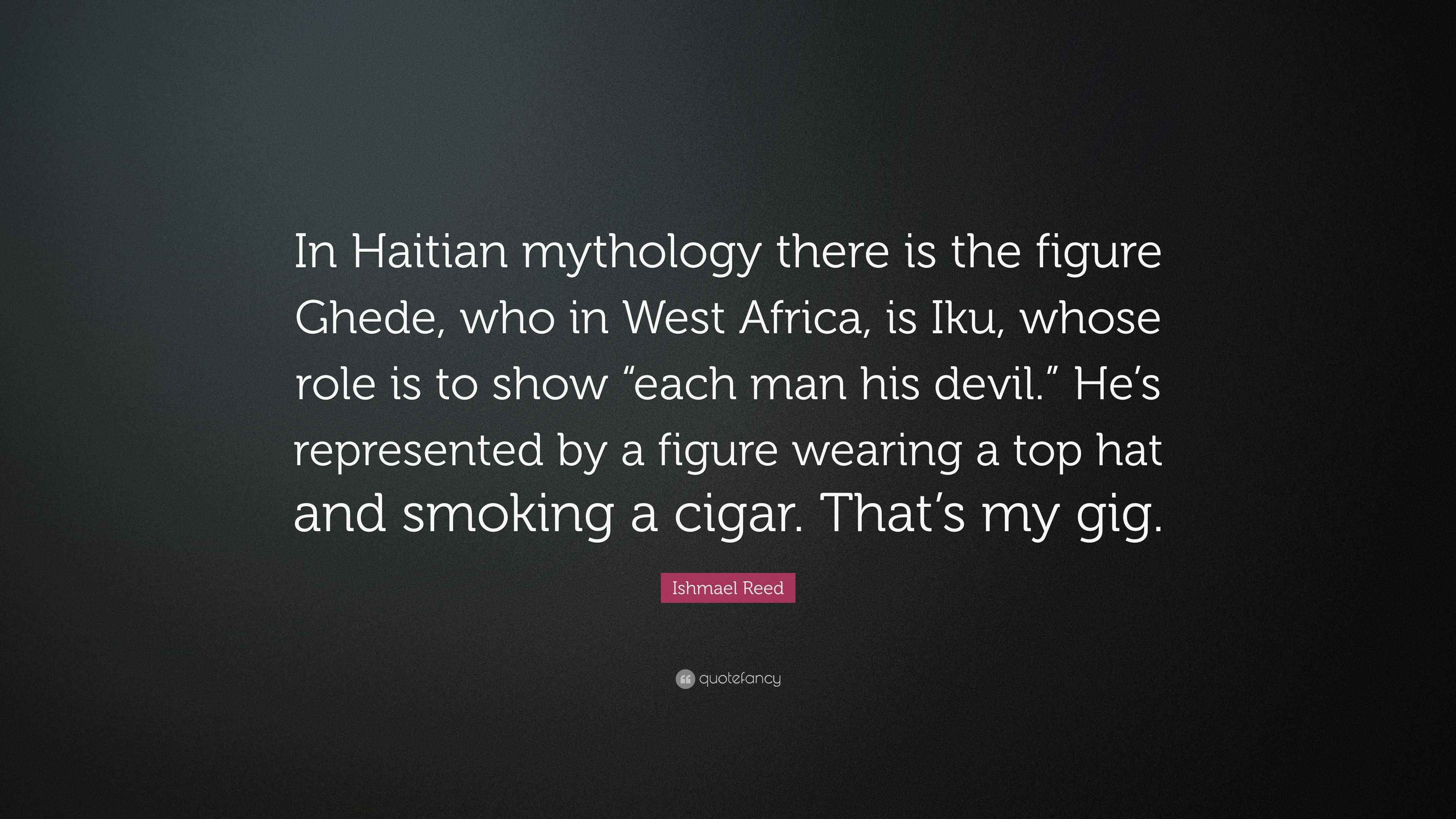 Ishmael Reed Quote: “In Haitian mythology there is the figure Ghede ...