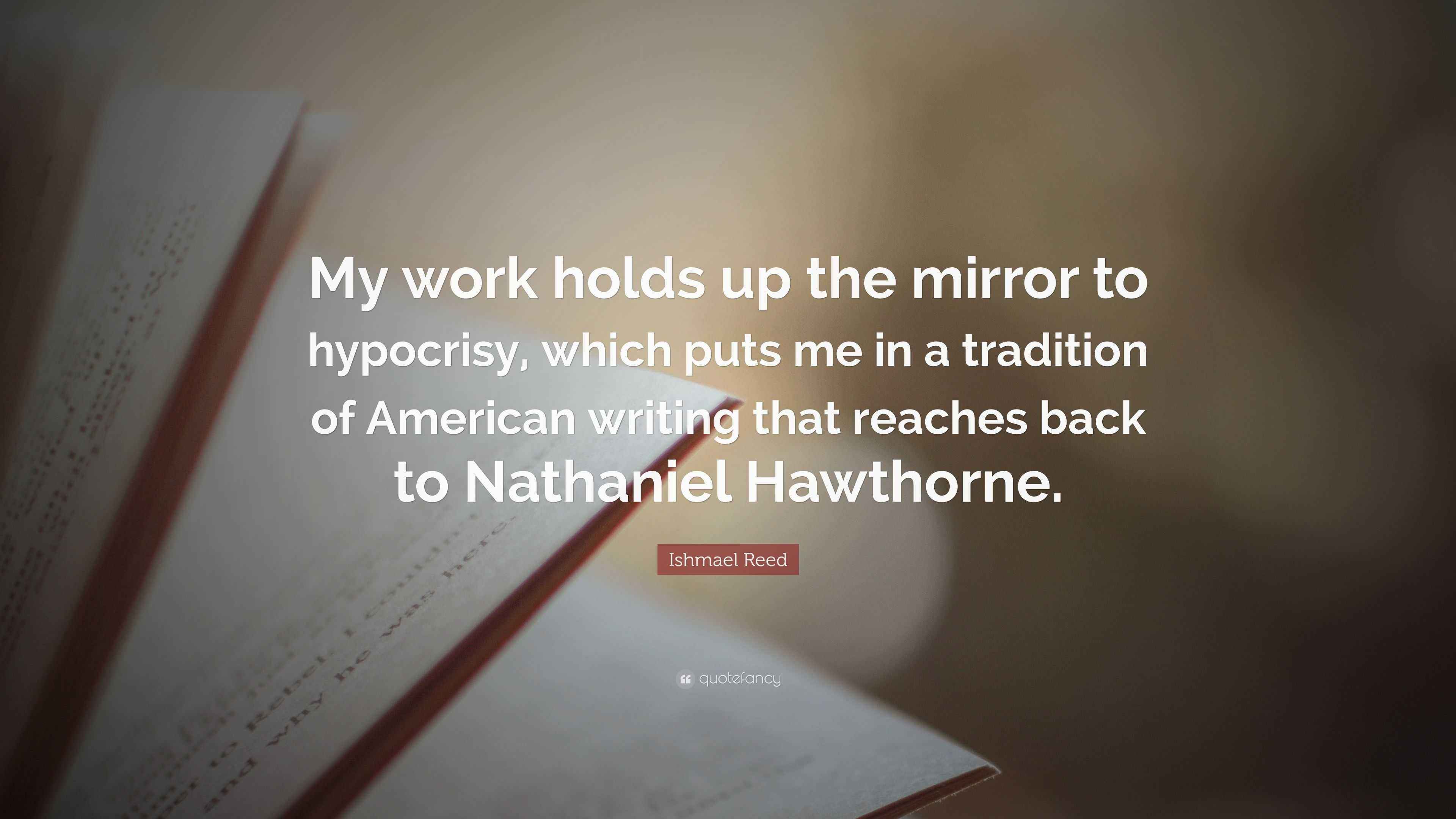 Ishmael Reed Quote: “My work holds up the mirror to hypocrisy, which ...