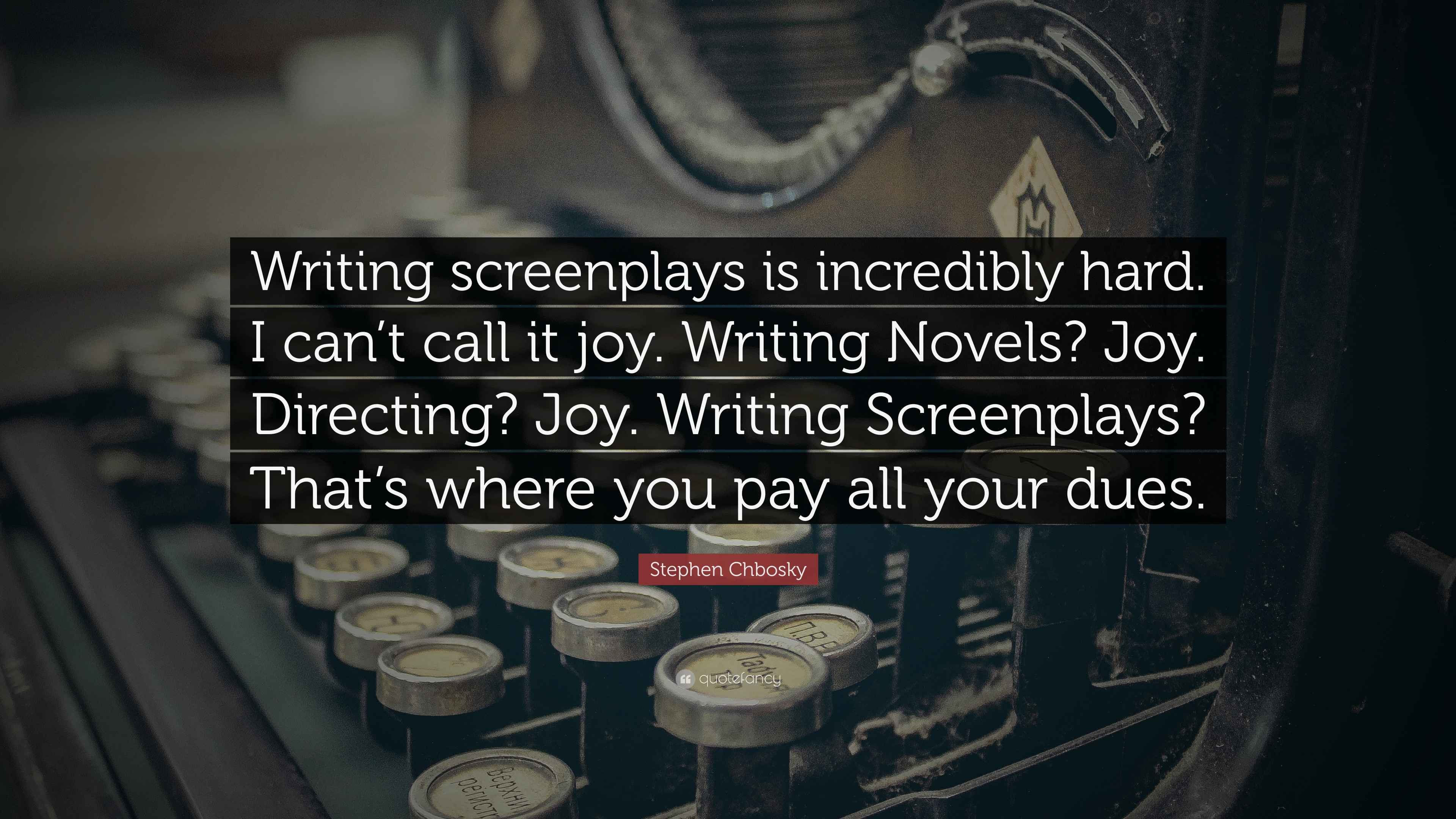 Stephen Chbosky Quote: “Writing screenplays is incredibly hard. I can’t ...