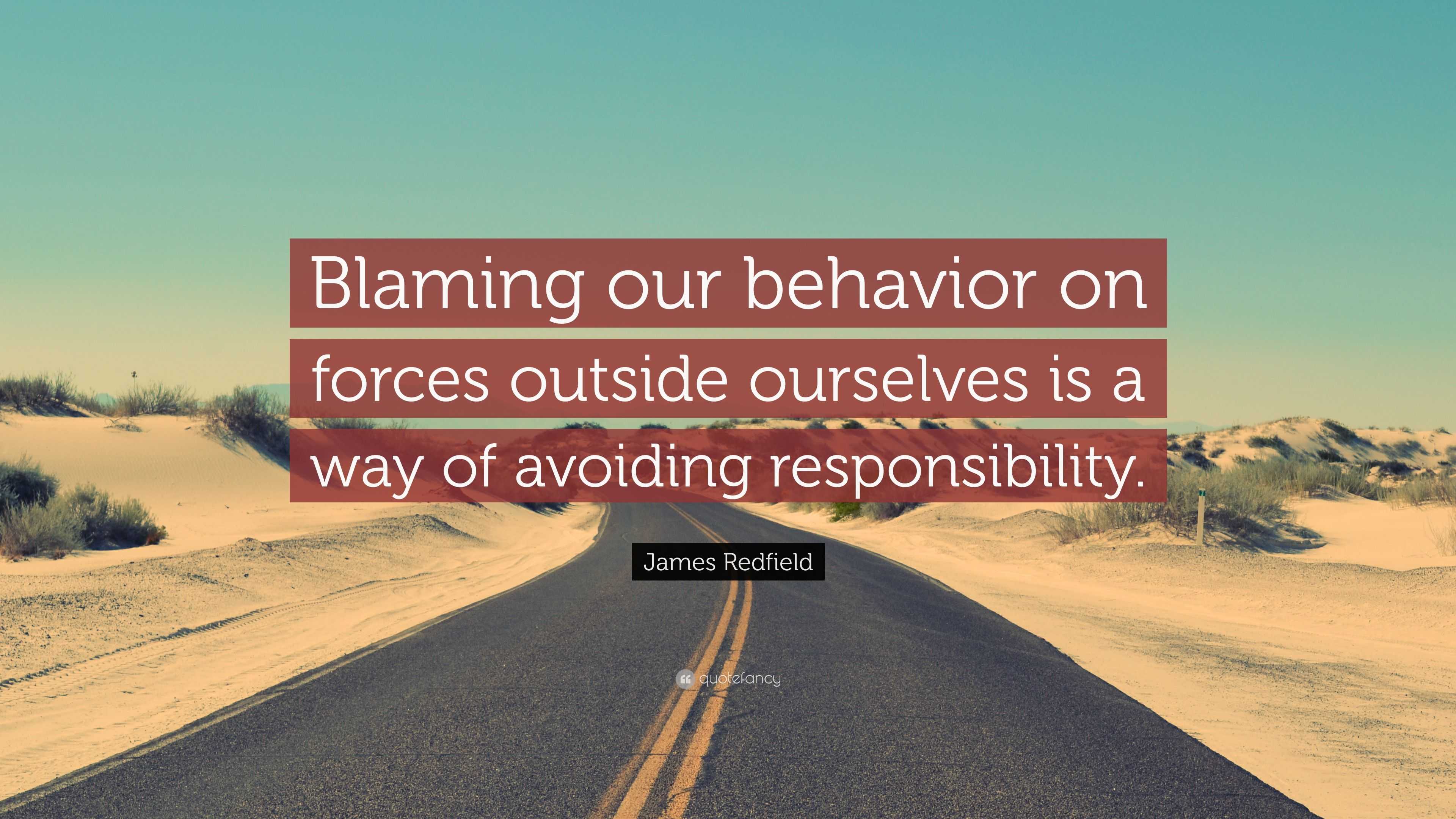 James Redfield Quote: “Blaming our behavior on forces outside ourselves ...