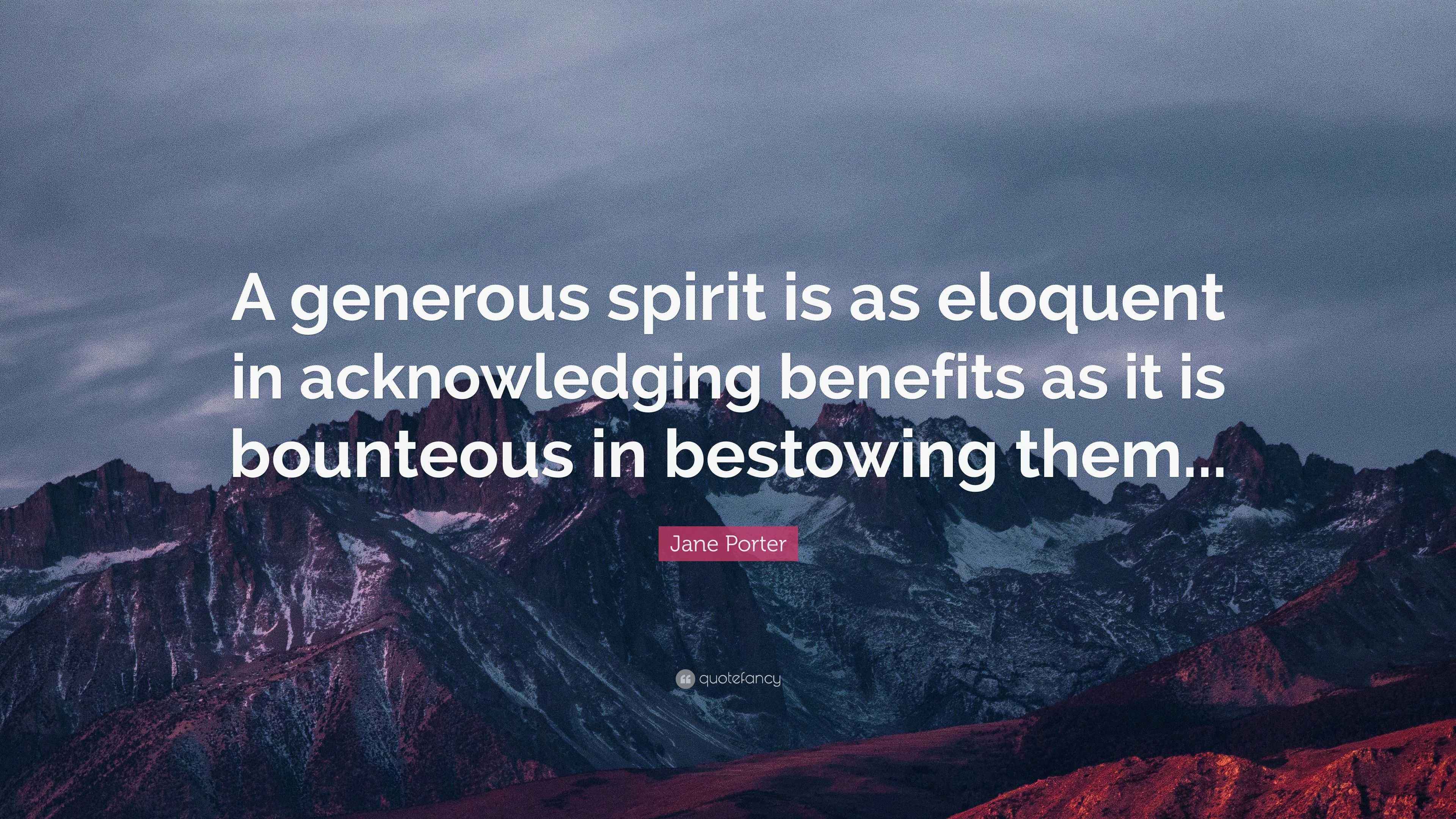 Jane Porter Quote: “A generous spirit is as eloquent in acknowledging ...