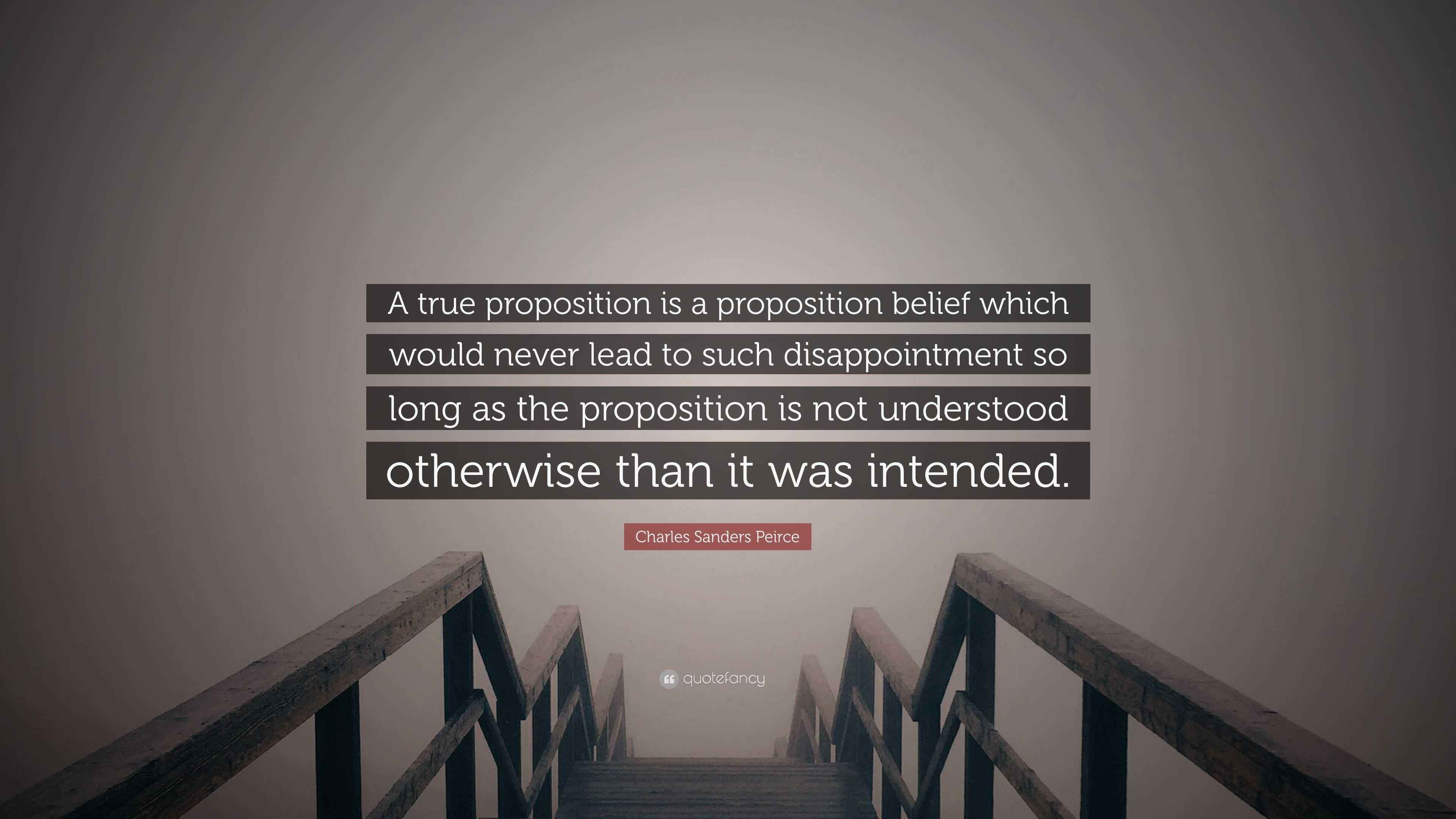 Charles Sanders Peirce Quote: “A true proposition is a proposition ...