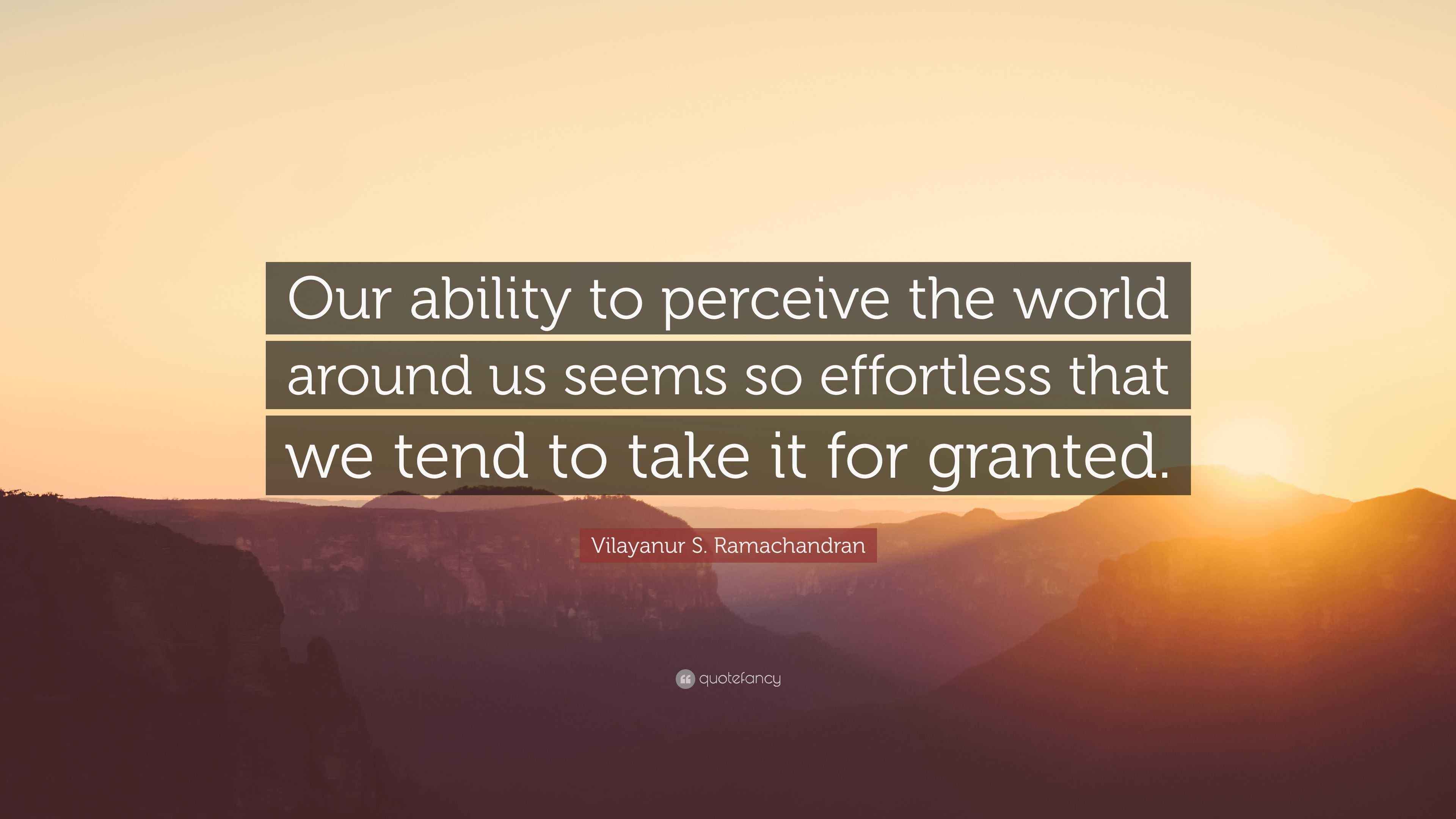 Vilayanur S. Ramachandran Quote: “Our ability to perceive the world ...