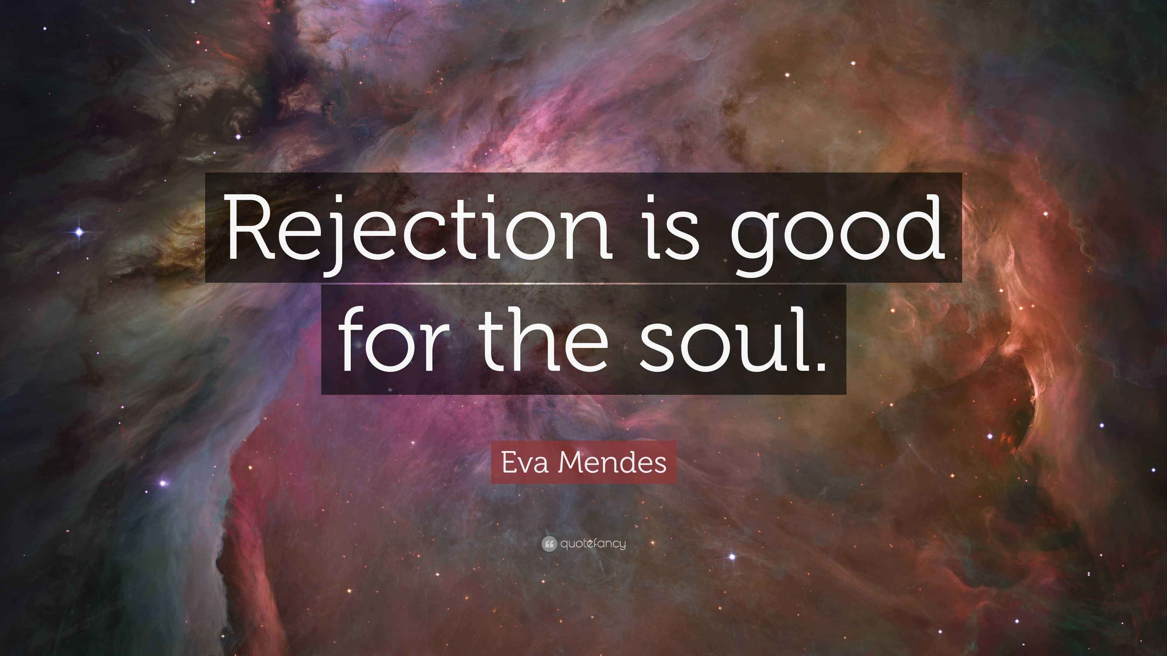 Eva Mendes Quote: “Rejection is good for the soul.”