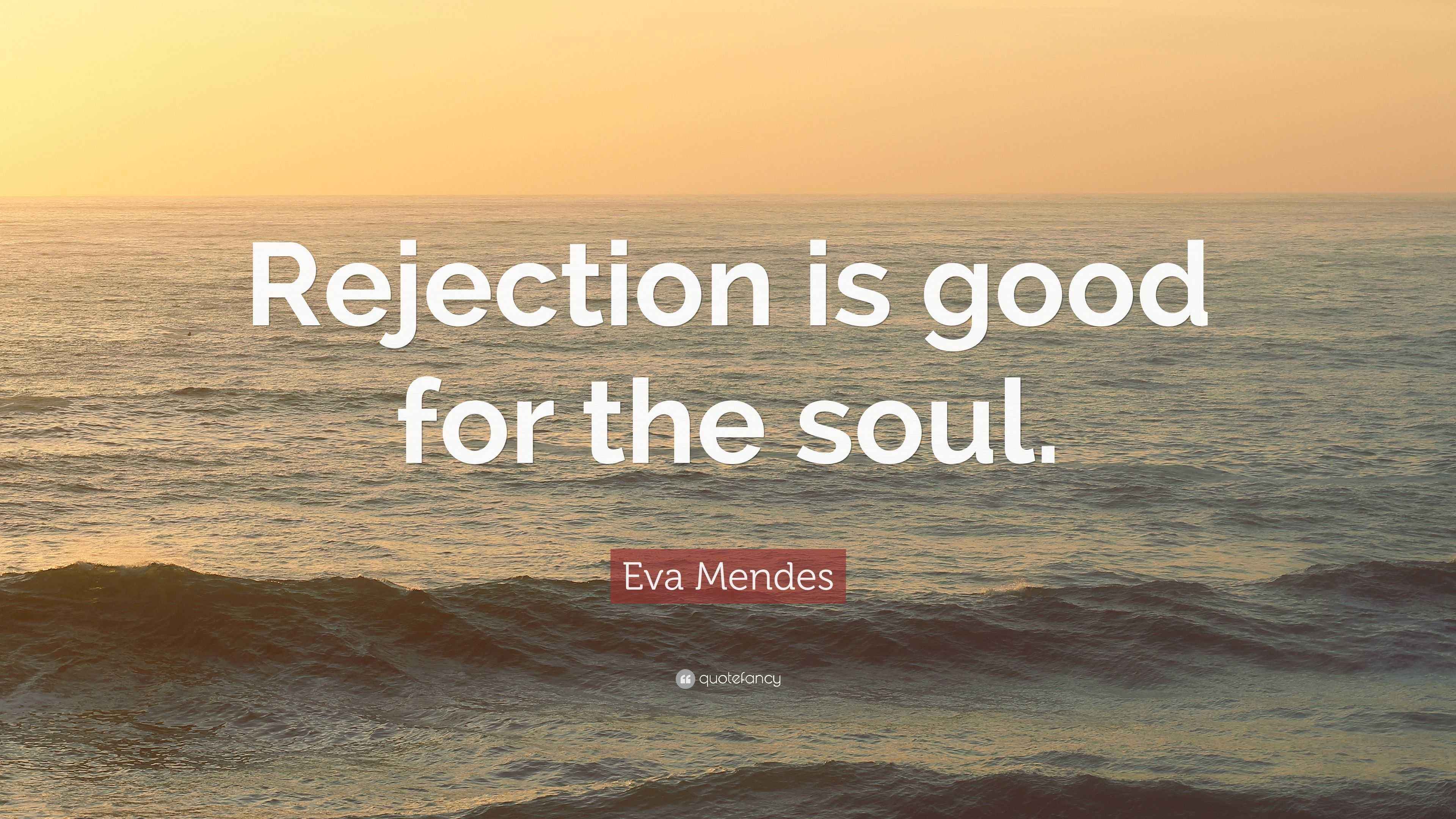 Eva Mendes Quote: “Rejection is good for the soul.”