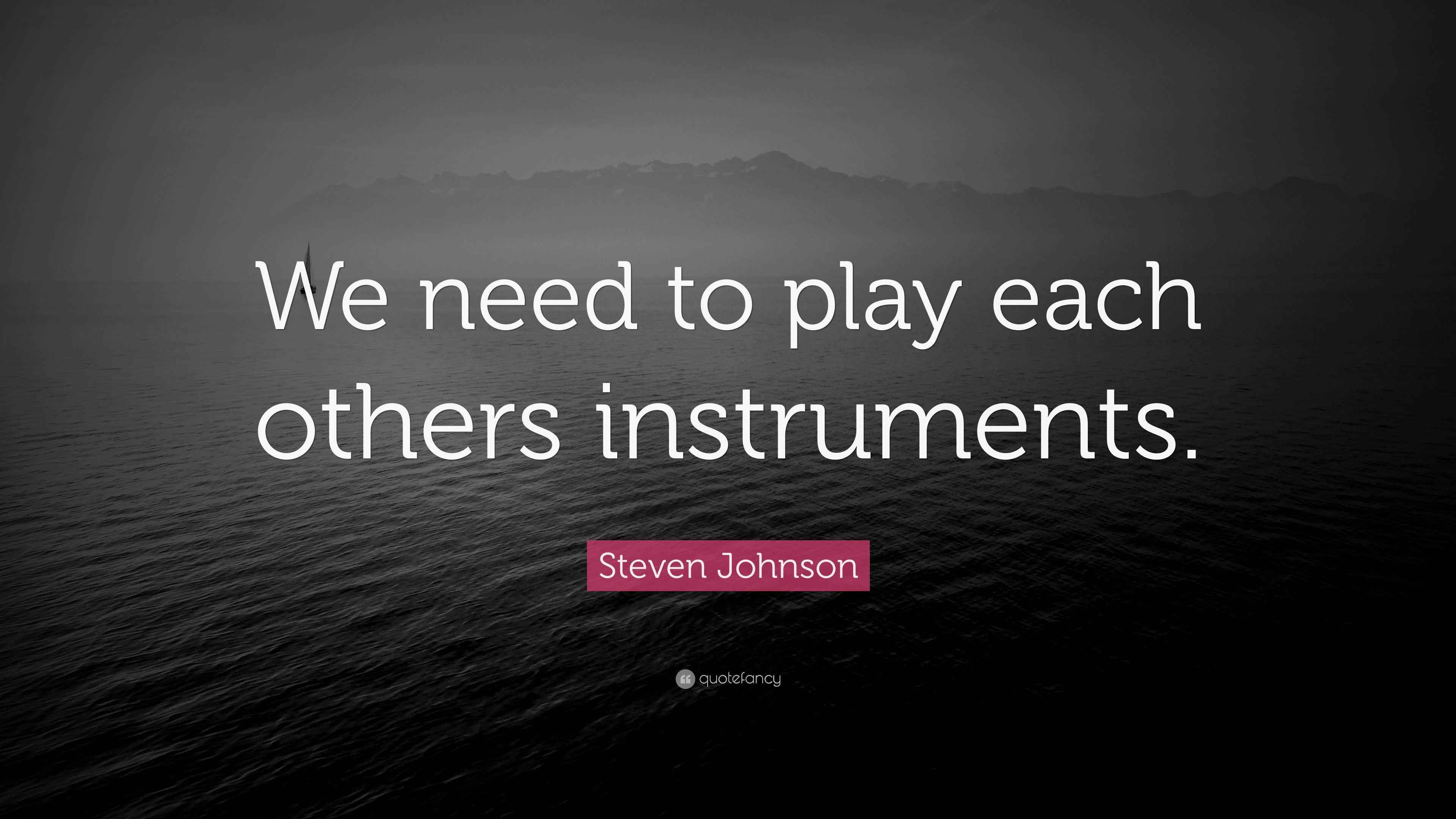 Steven Johnson Quote: “We need to play each others instruments.”