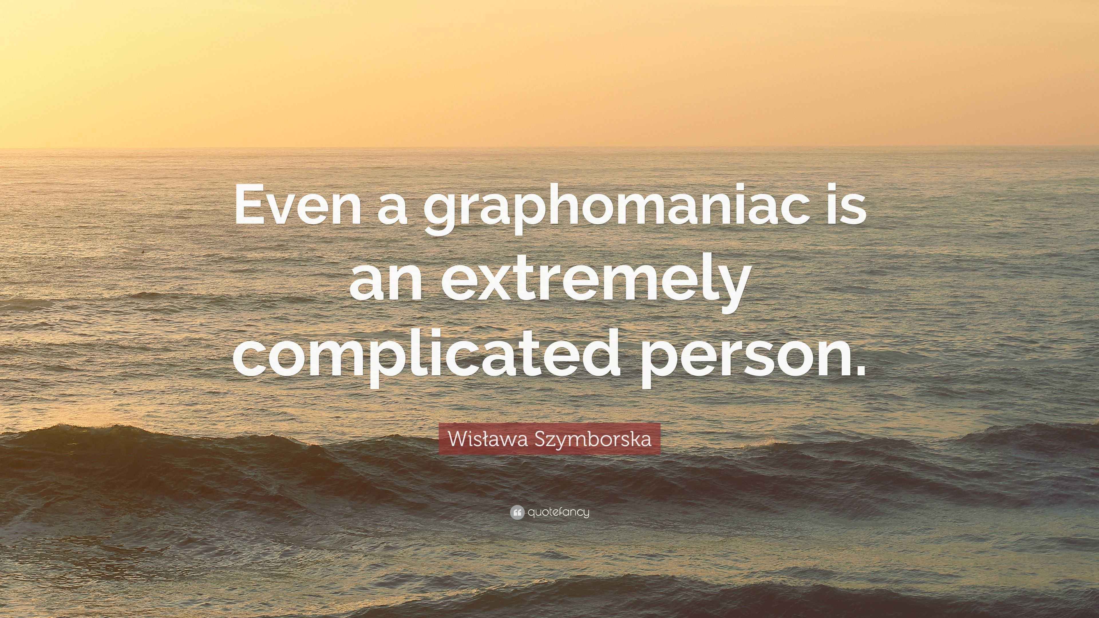 Wisława Szymborska Quote: “Even a graphomaniac is an extremely ...