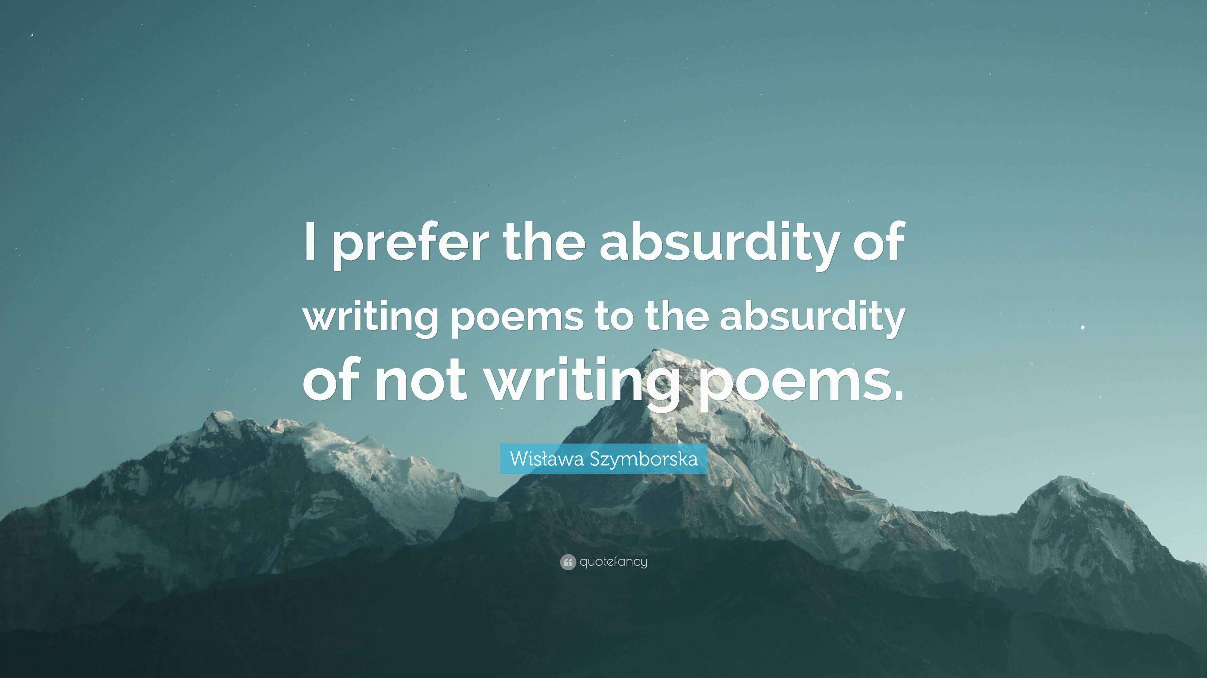 Wisława Szymborska Quote: “I prefer the absurdity of writing poems to ...