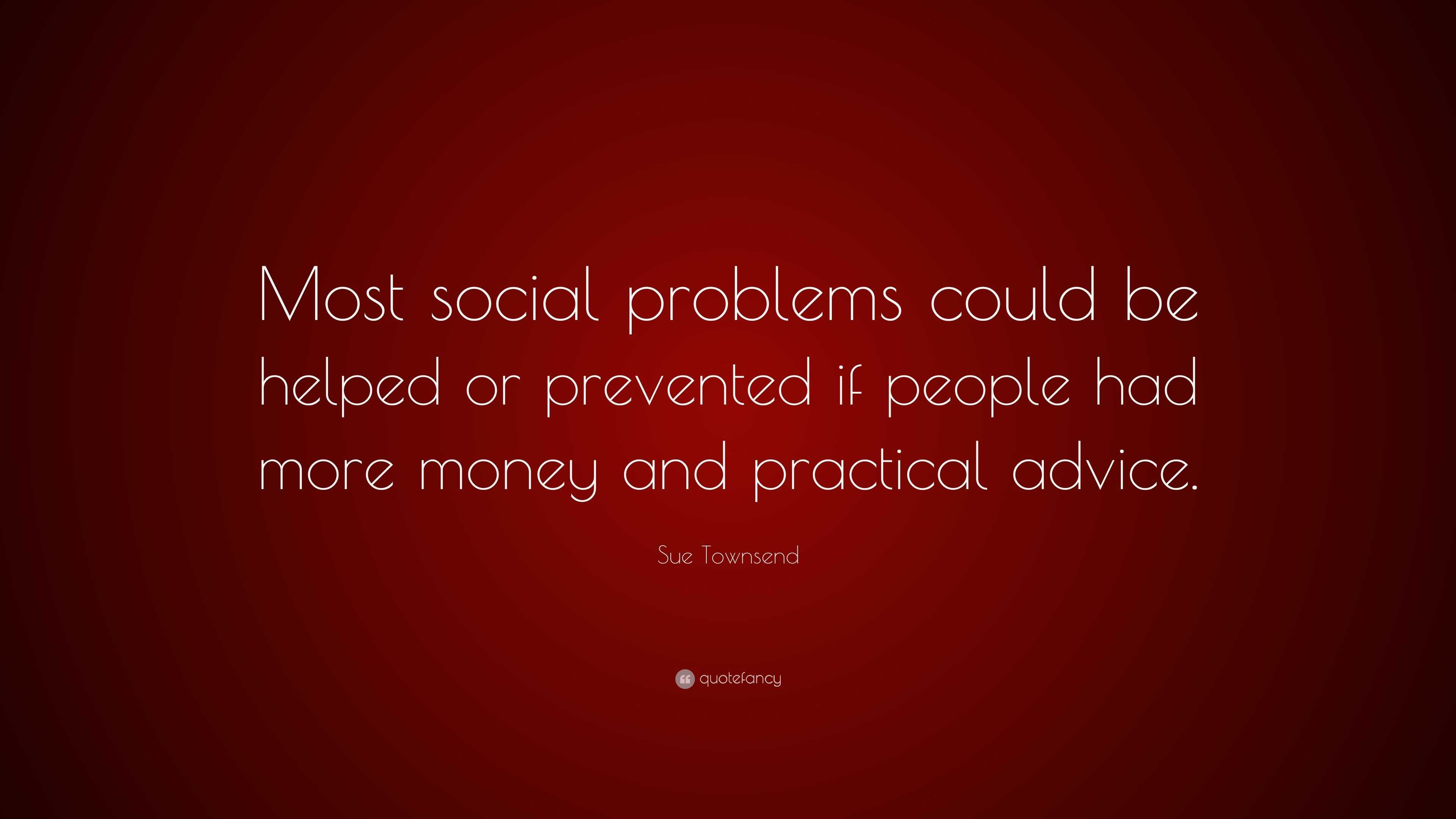 Sue Townsend Quote: “Most social problems could be helped or prevented ...