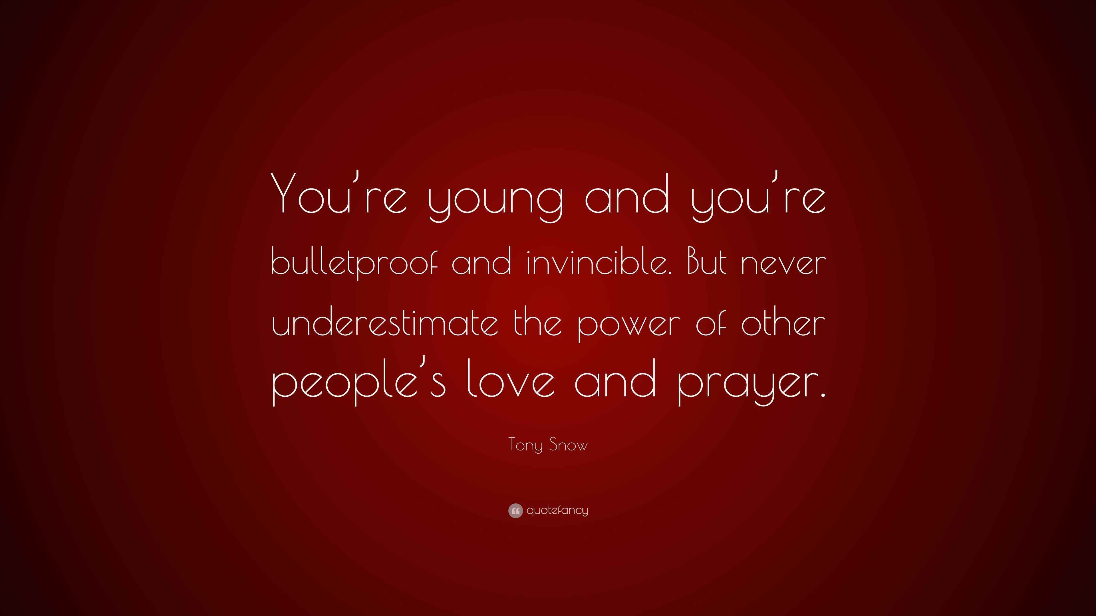 Tony Snow Quote: “You’re young and you’re bulletproof and invincible ...