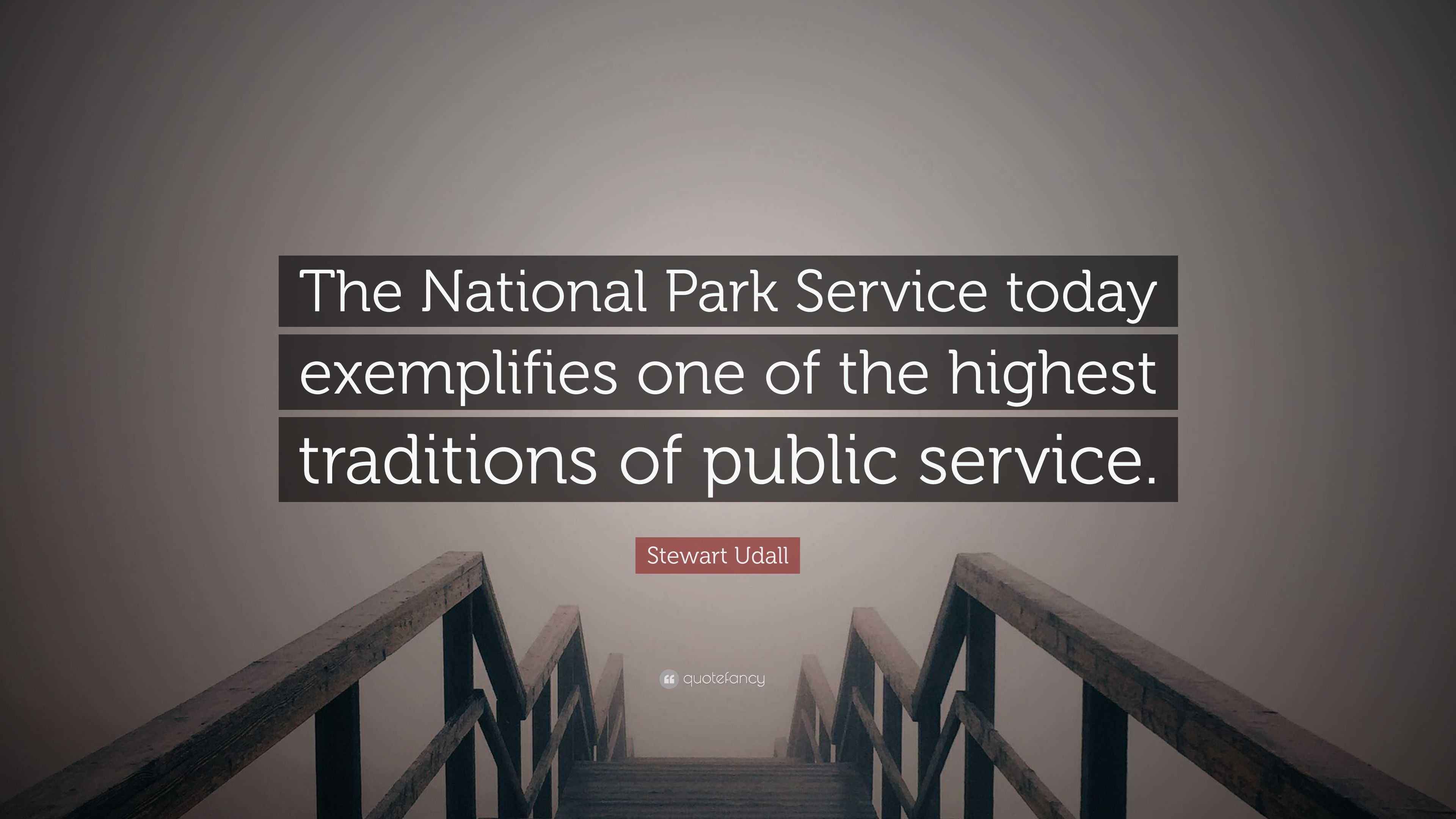 Stewart Udall Quote: “The National Park Service today exemplifies one ...