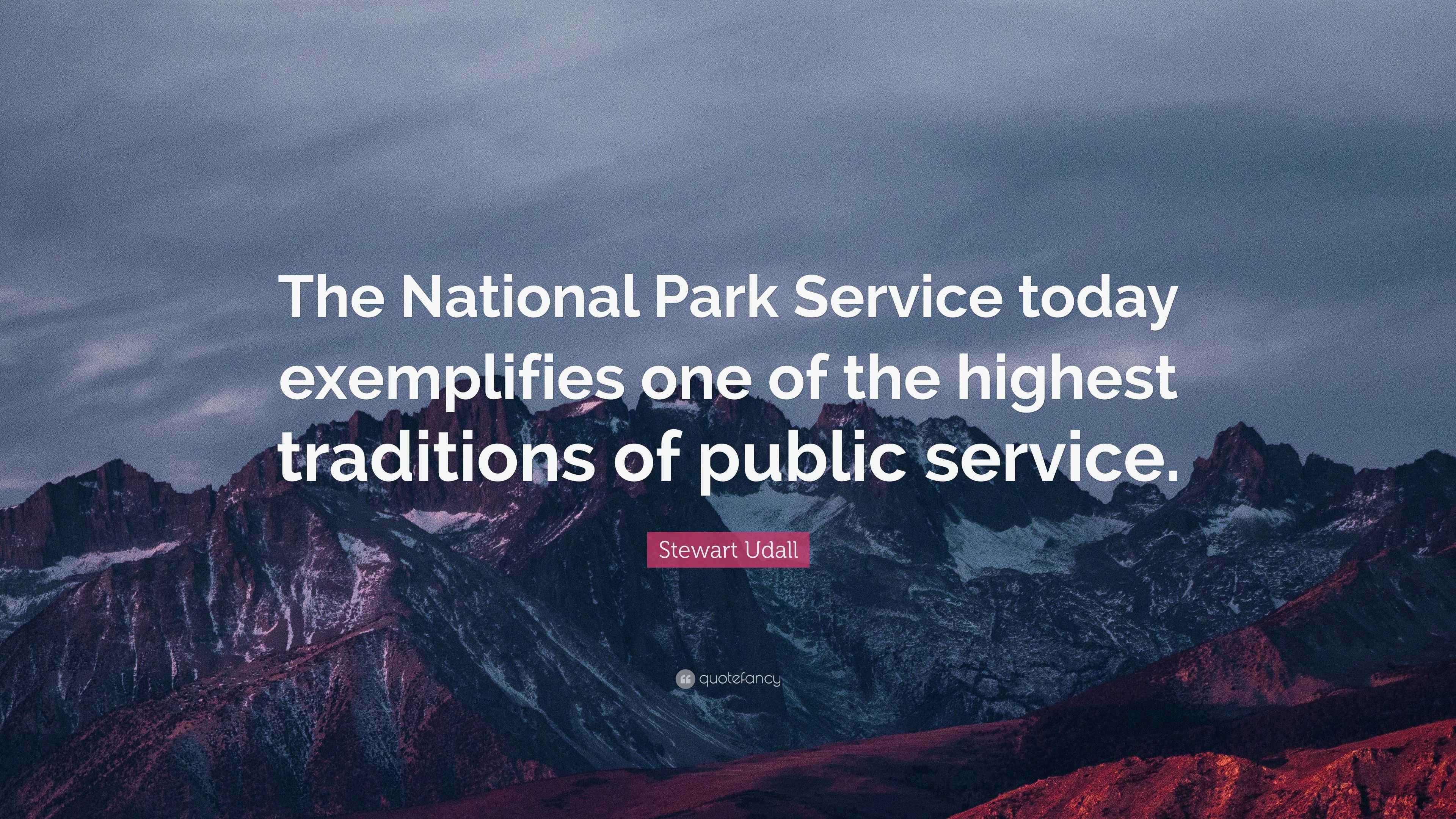 Stewart Udall Quote: “The National Park Service today exemplifies one ...
