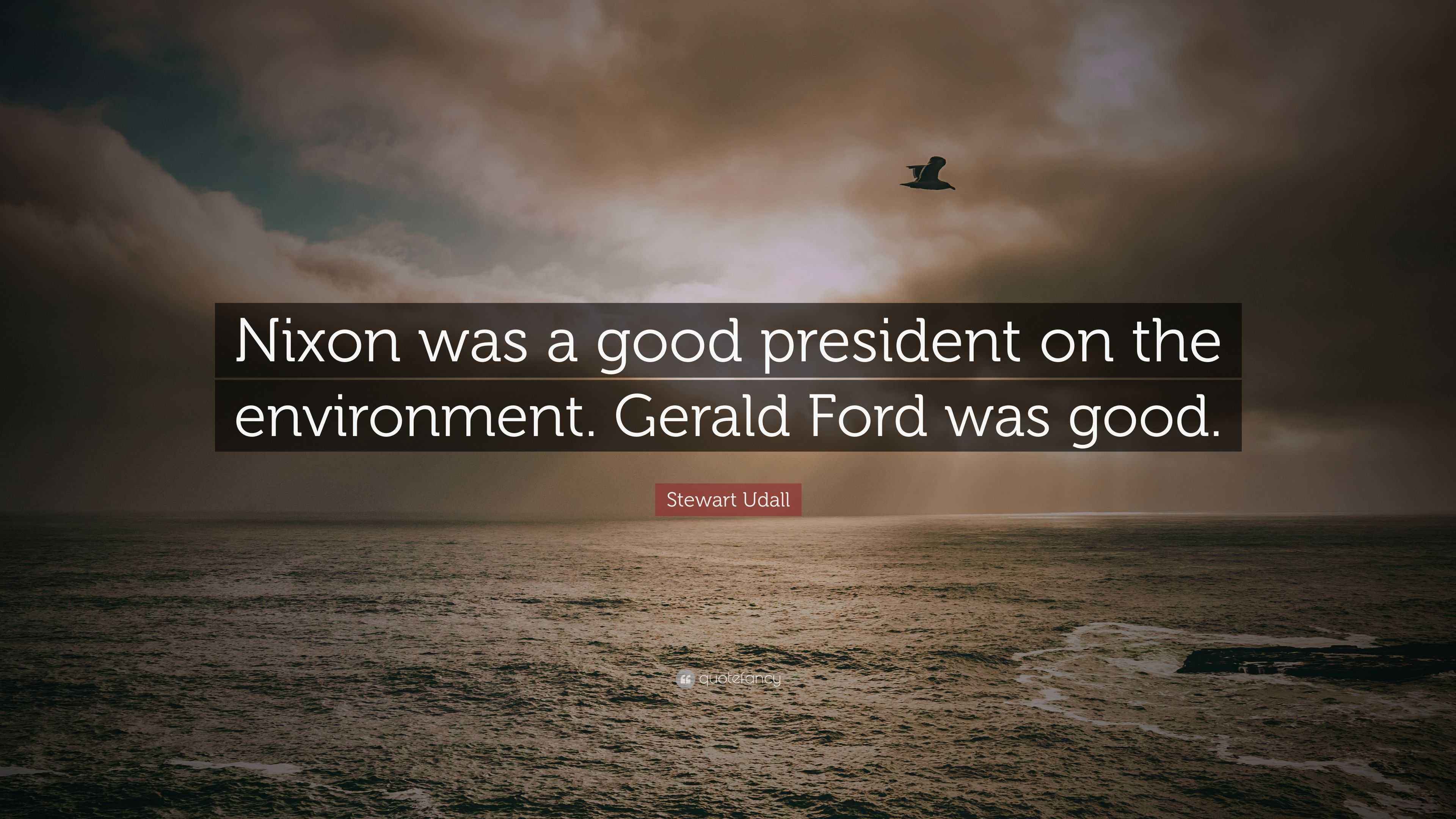 Stewart Udall Quote: “Nixon was a good president on the environment ...