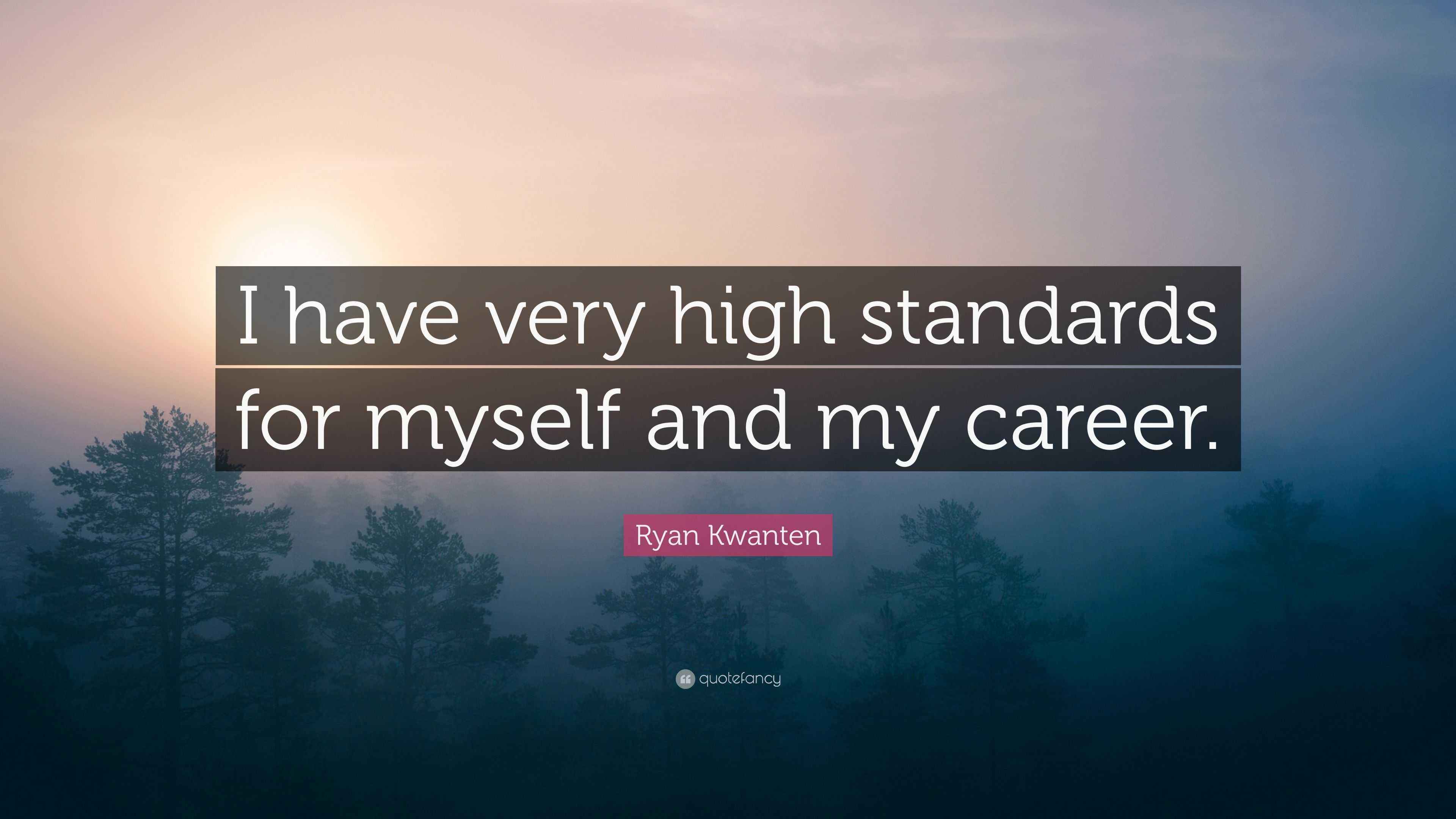 Ryan Kwanten Quote: “I have very high standards for myself and my career.”