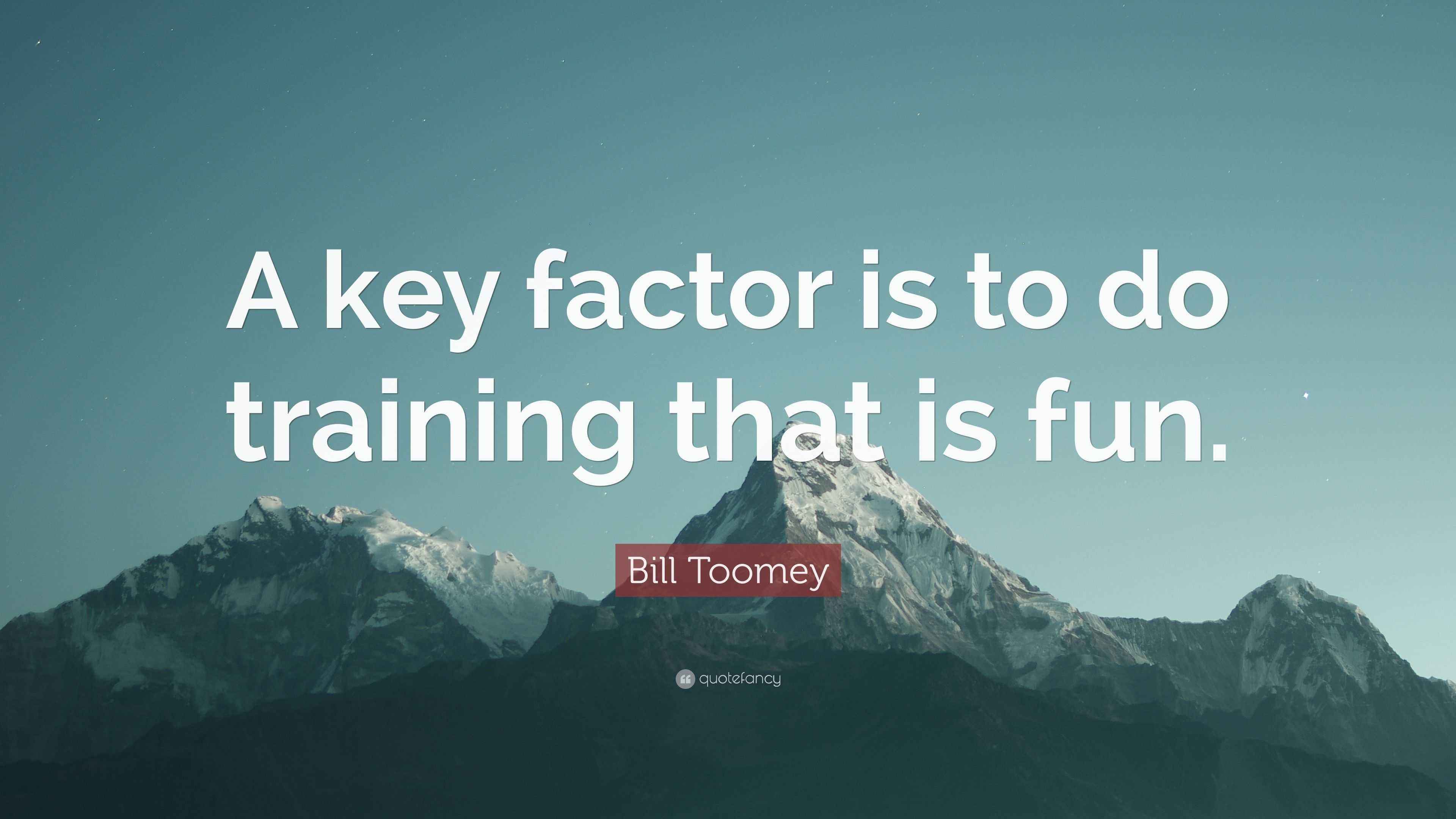Bill Toomey Quote: “A key factor is to do training that is fun.”