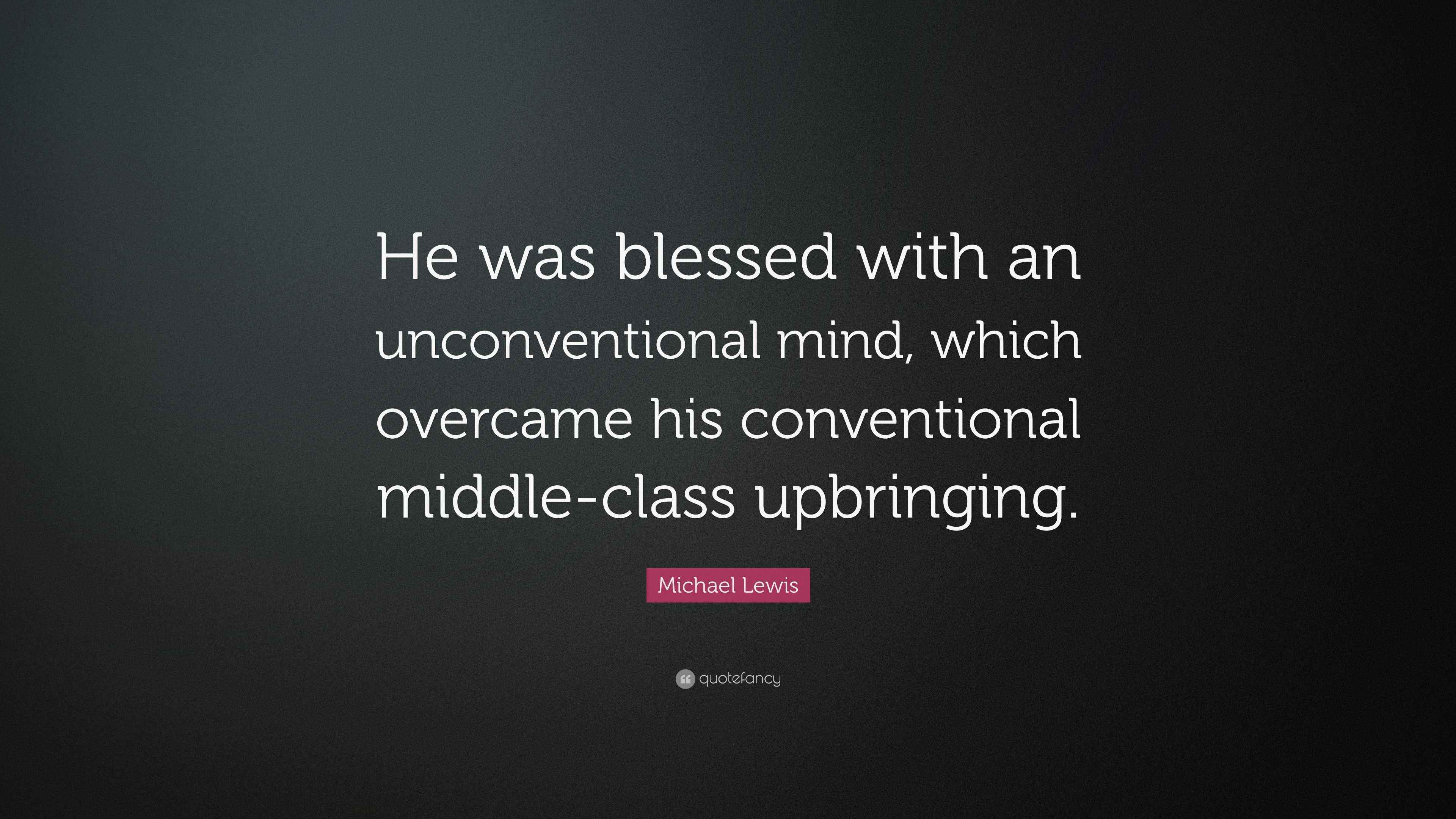 Michael Lewis Quote: “He was blessed with an unconventional mind, which ...
