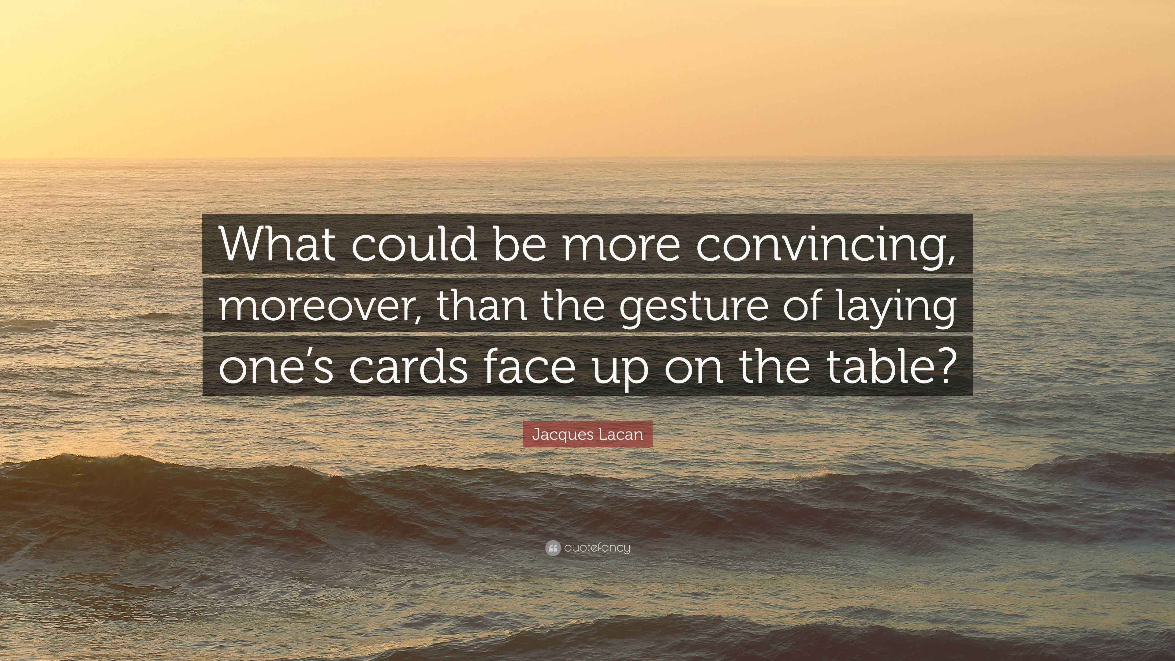 Jacques Lacan Quote: “What could be more convincing, moreover, than the ...