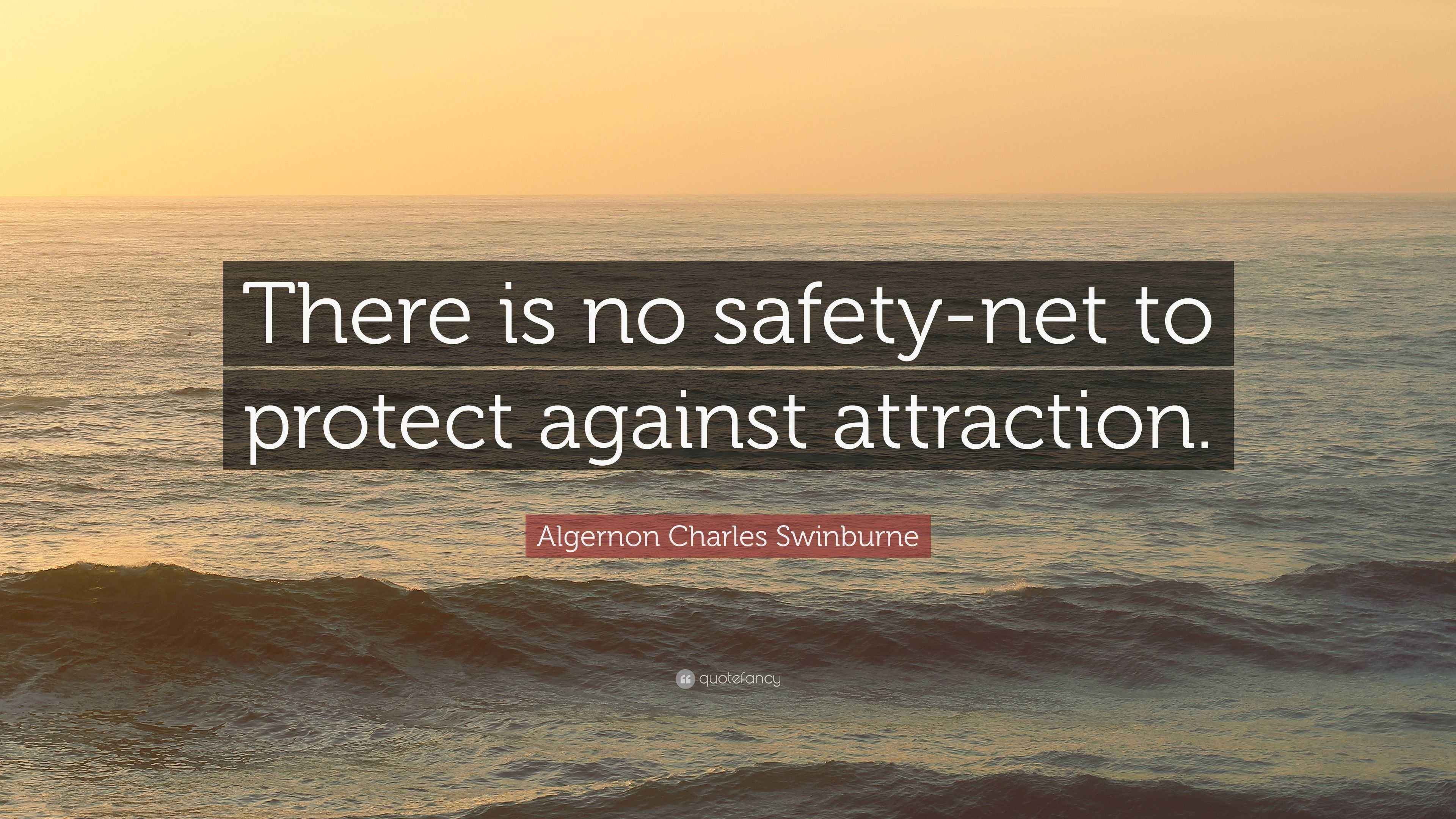 Algernon Charles Swinburne Quote: “There is no safety-net to protect ...