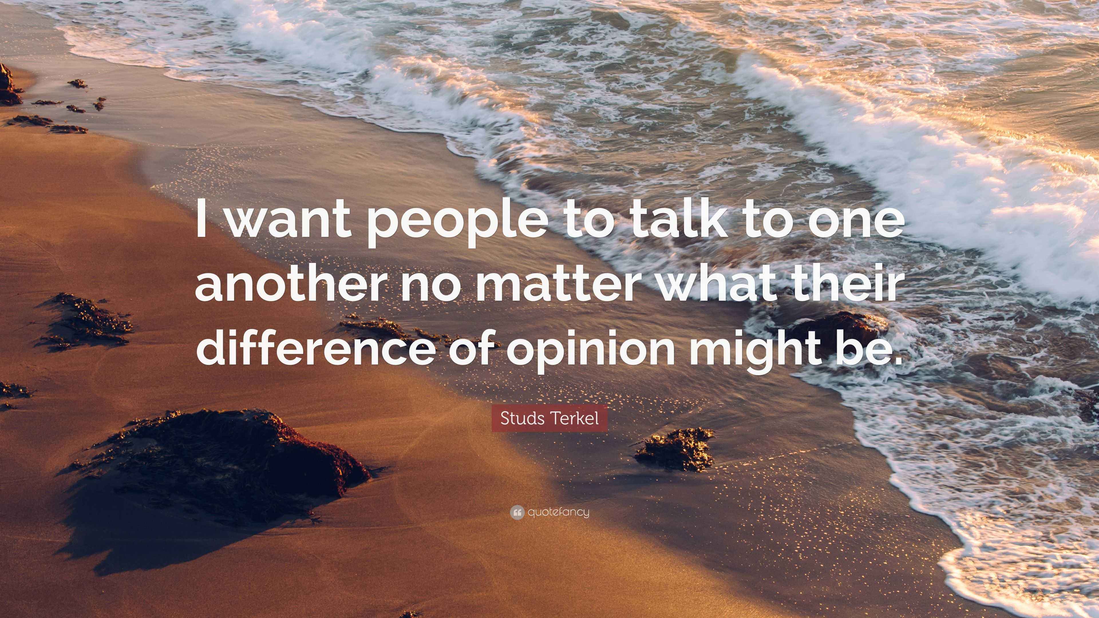 Studs Terkel Quote: “I want people to talk to one another no matter ...