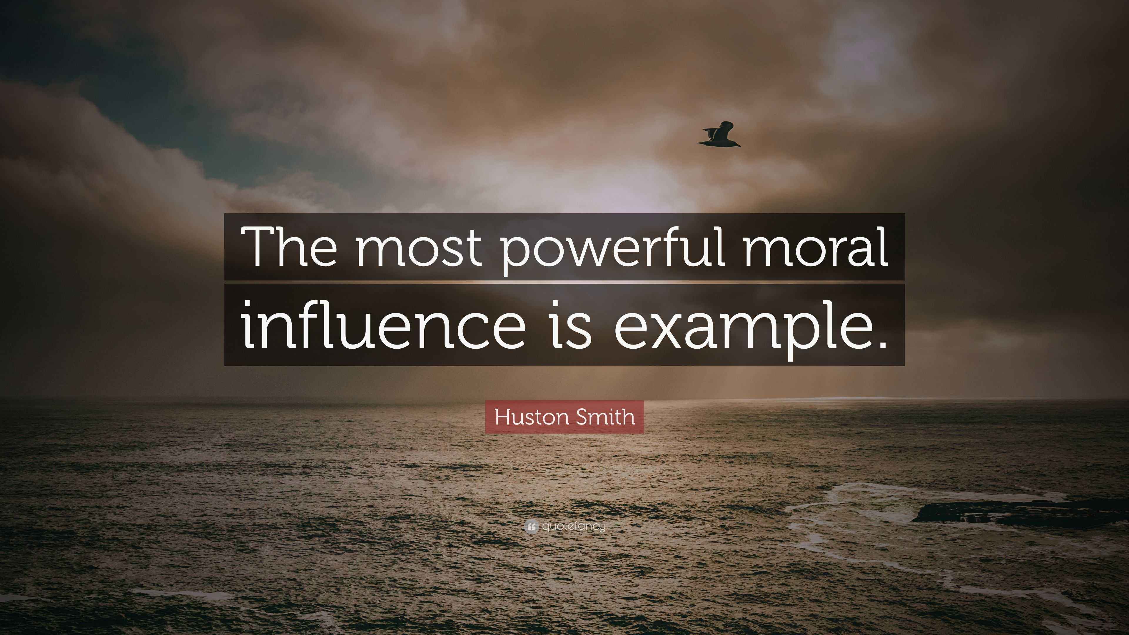 Huston Smith Quote: “The most powerful moral influence is example.”