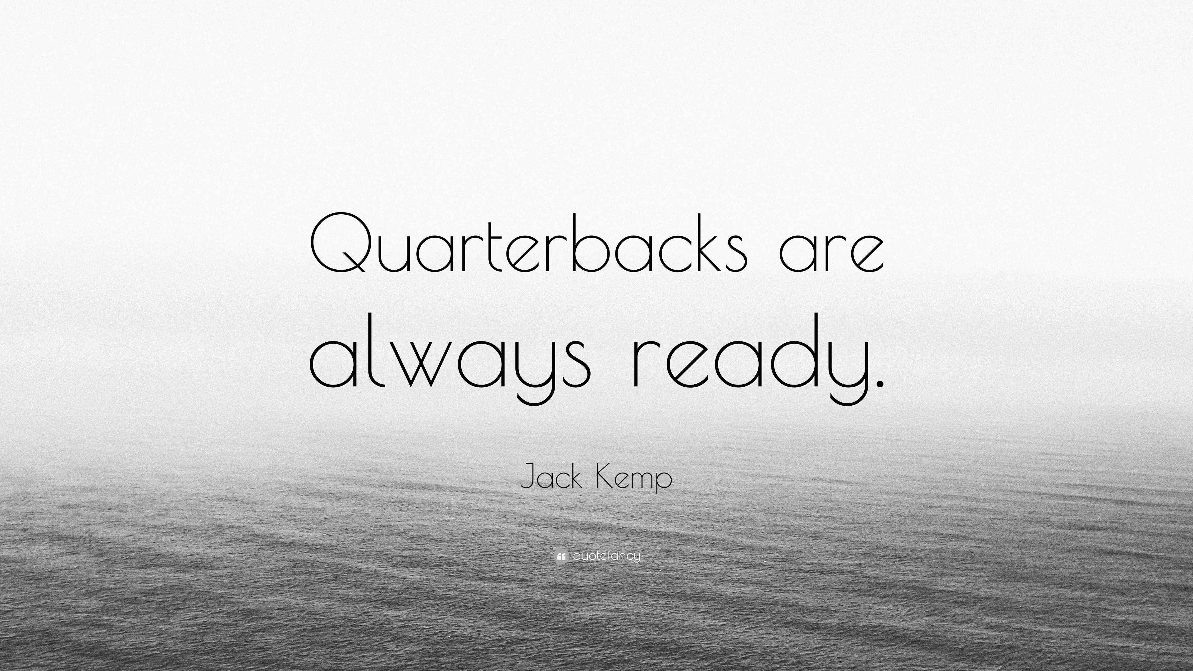Jack Kemp Quote: “Quarterbacks are always ready.”