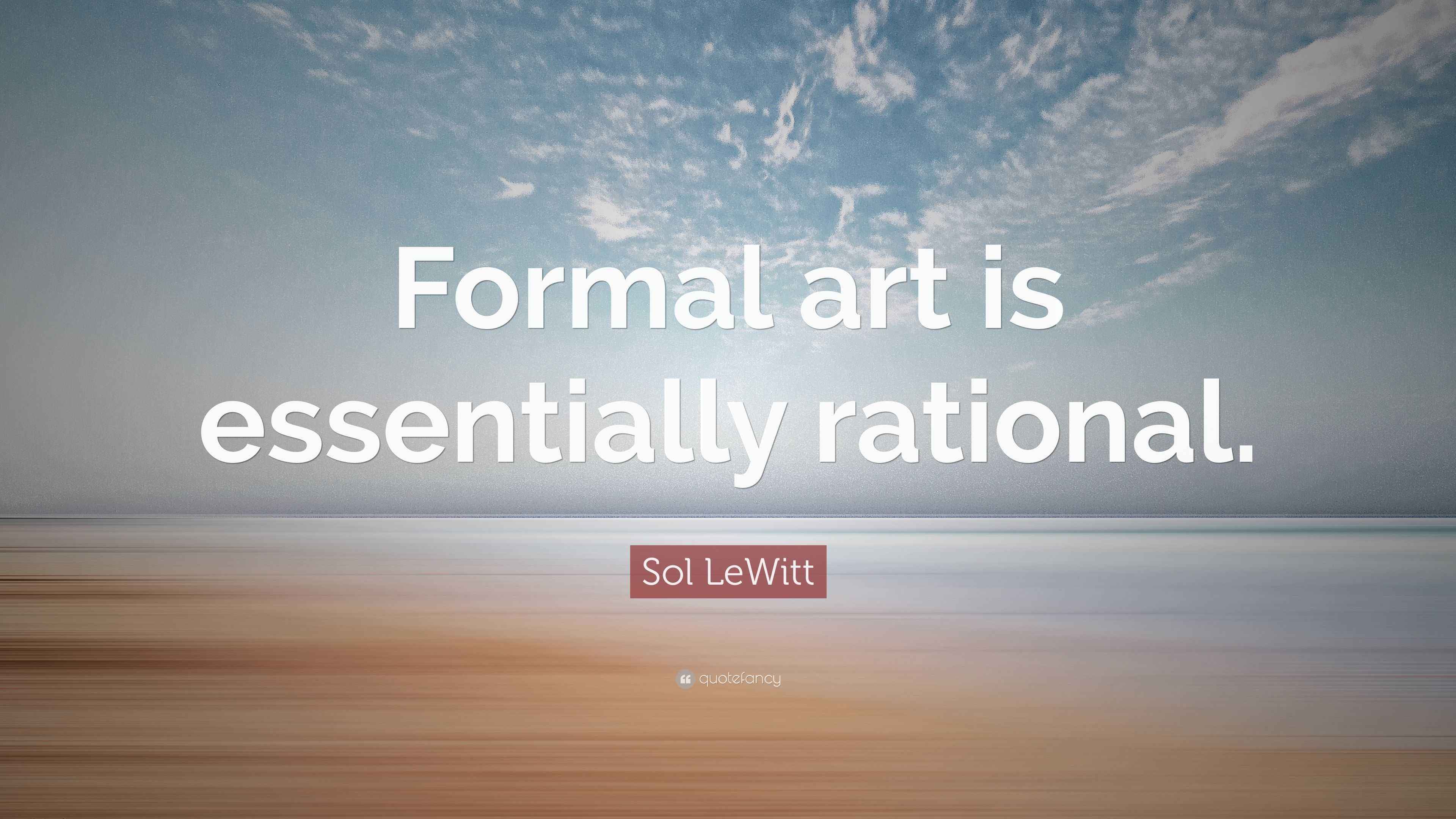 Sol LeWitt Quote: “Formal art is essentially rational.”
