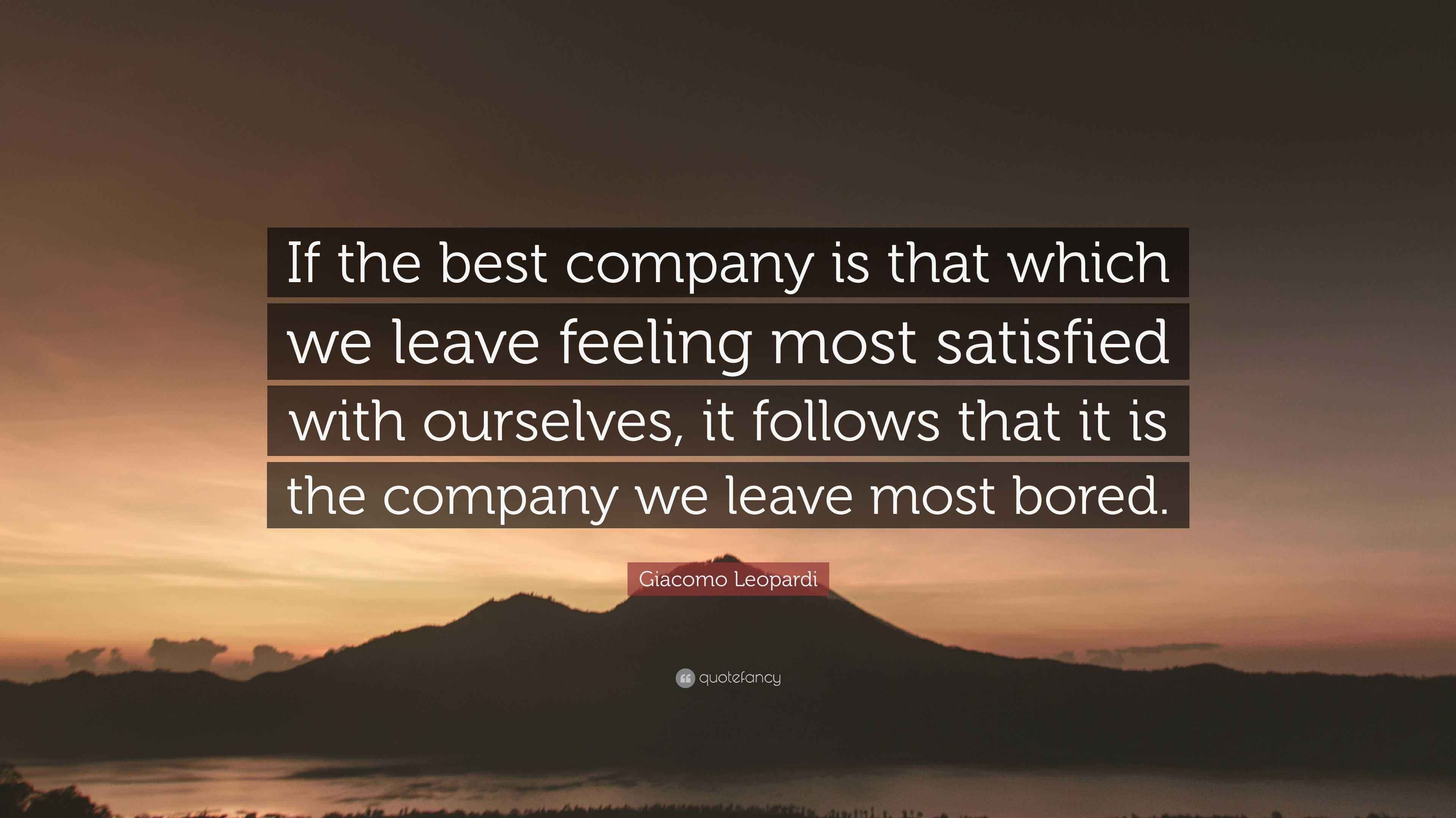 Giacomo Leopardi Quote: “If the best company is that which we leave ...