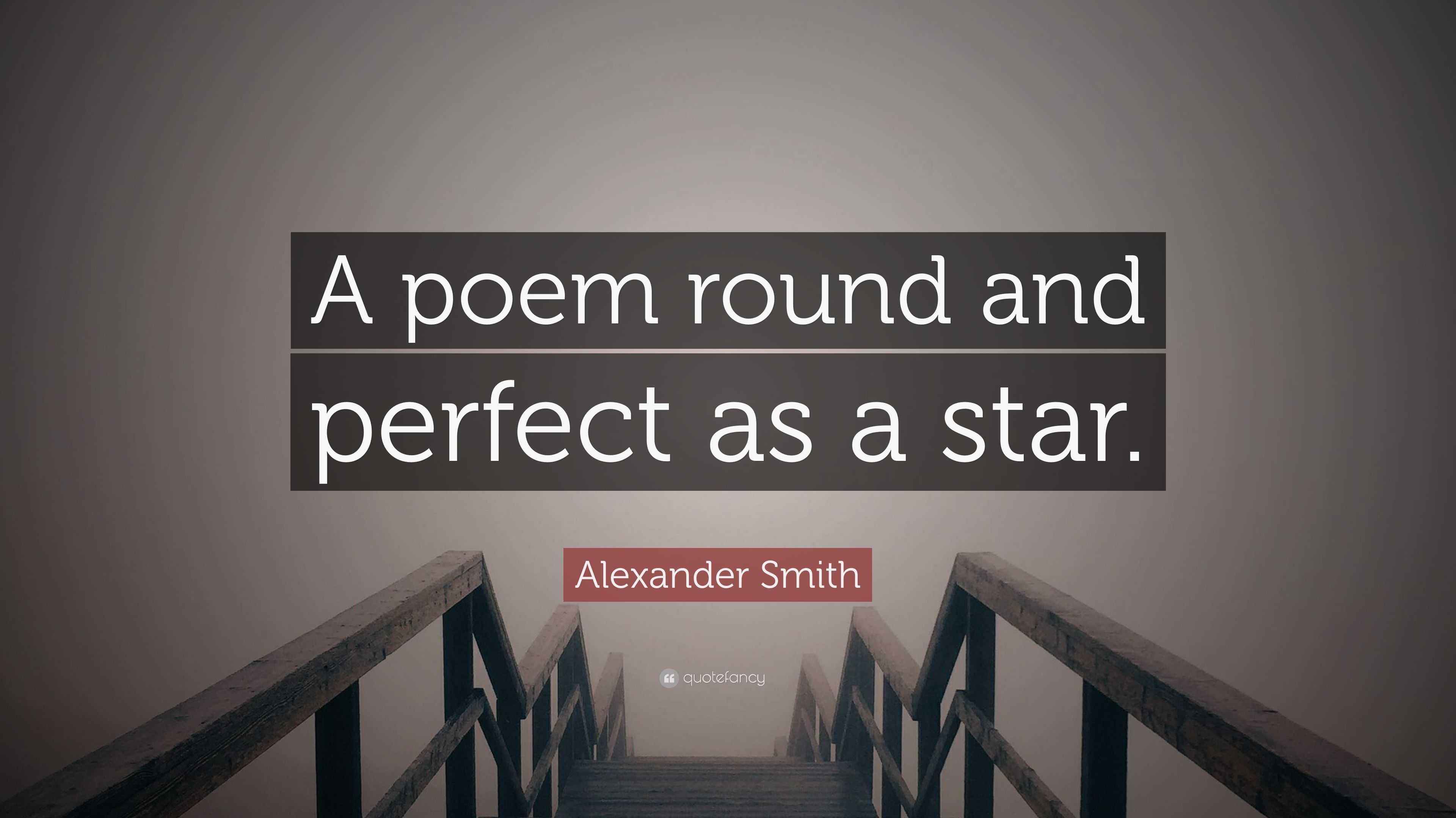 Alexander Smith Quote: “A poem round and perfect as a star.”