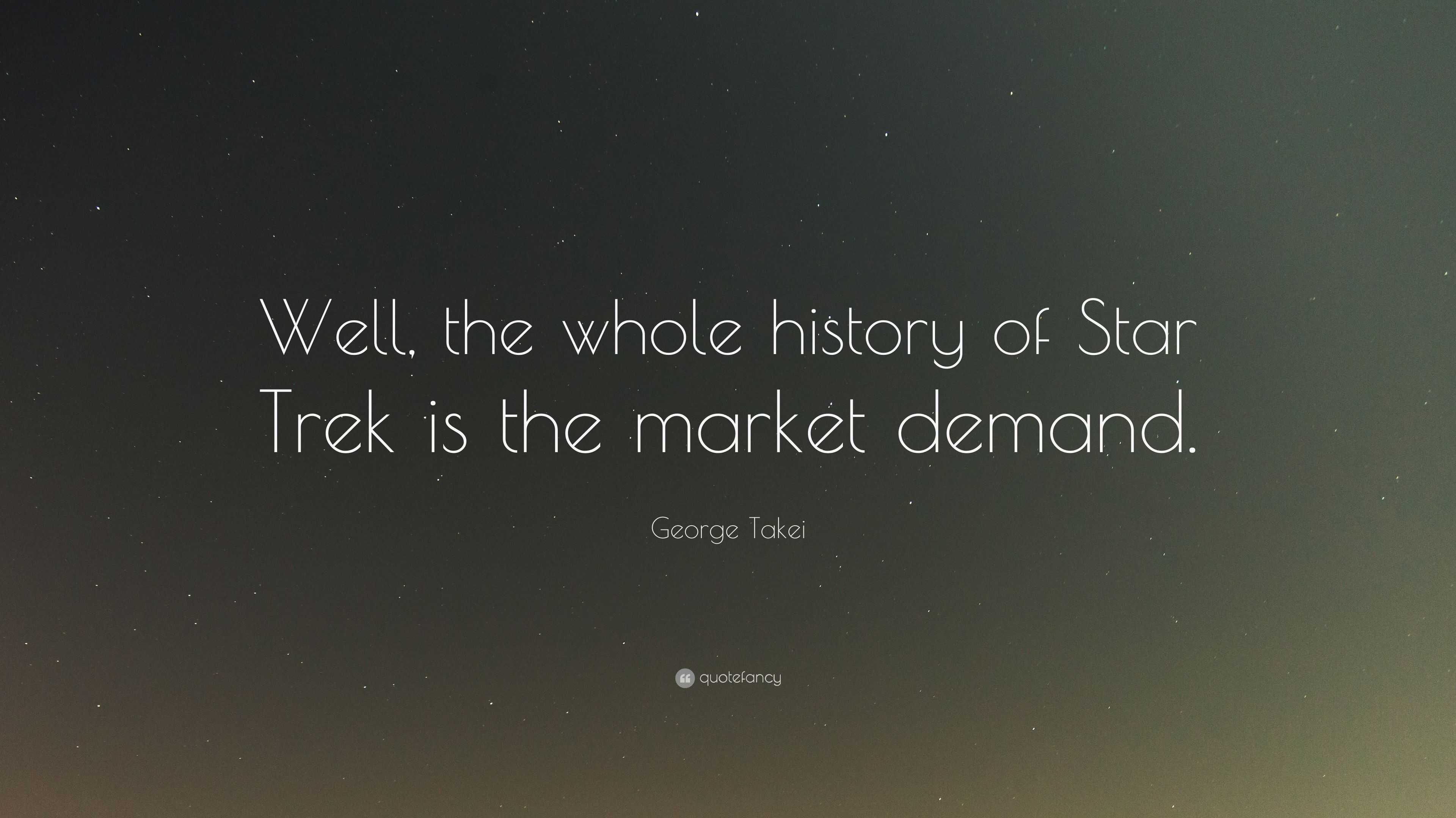 George Takei Quote: “Well, the whole history of Star Trek is the market ...