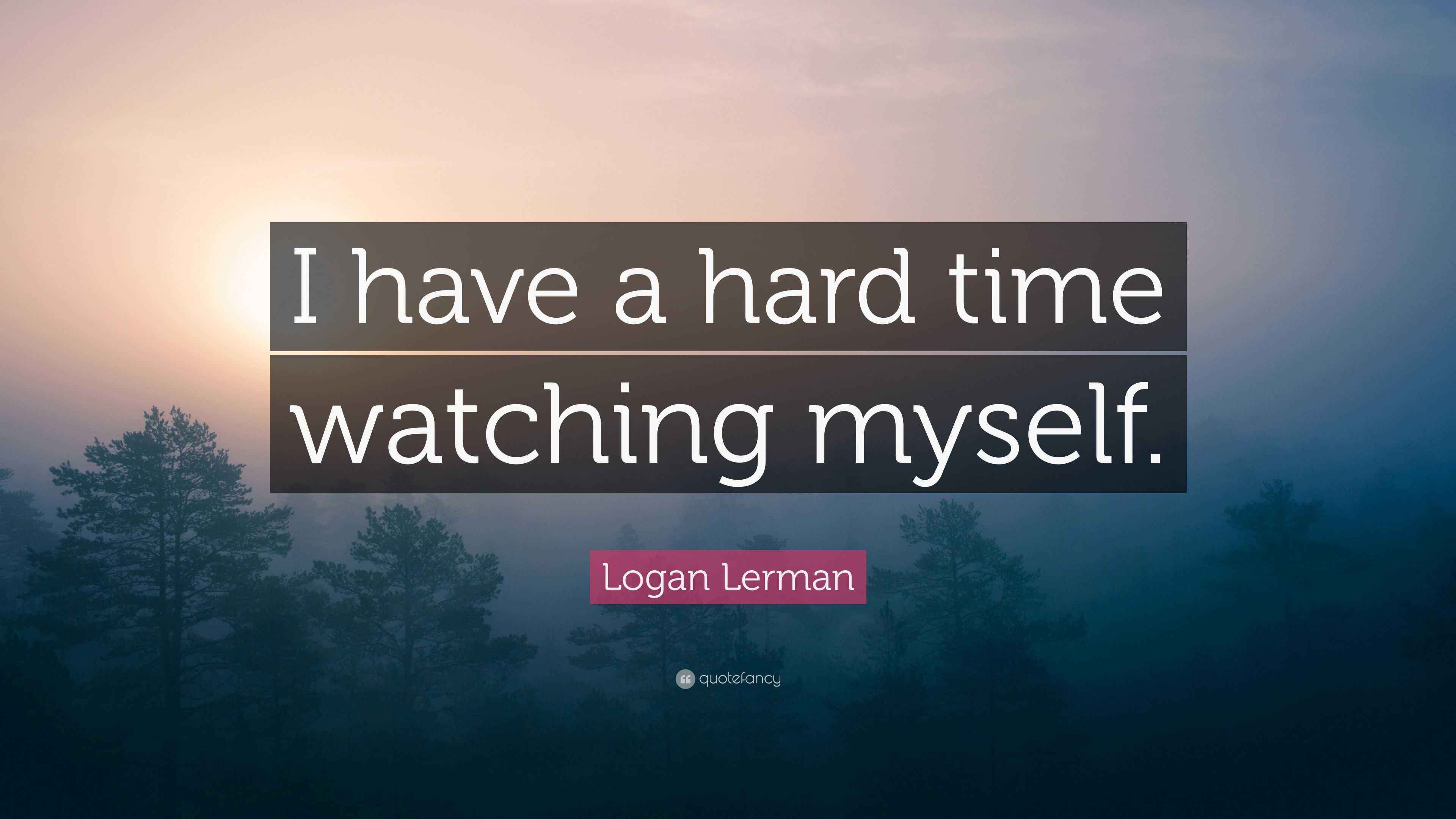 Logan Lerman Quote: “I have a hard time watching myself.”