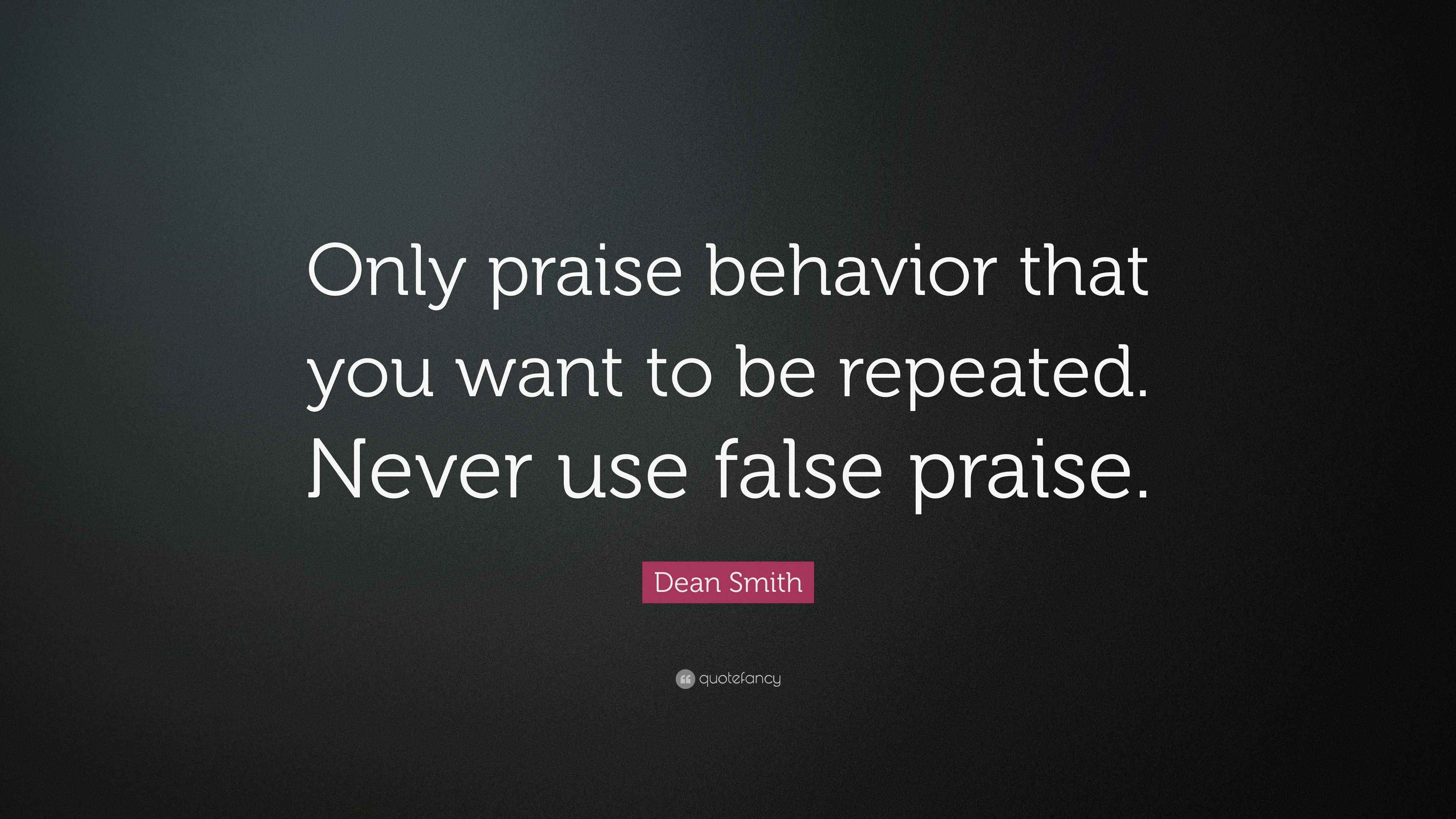 Dean Smith Quote: “Only praise behavior that you want to be repeated ...