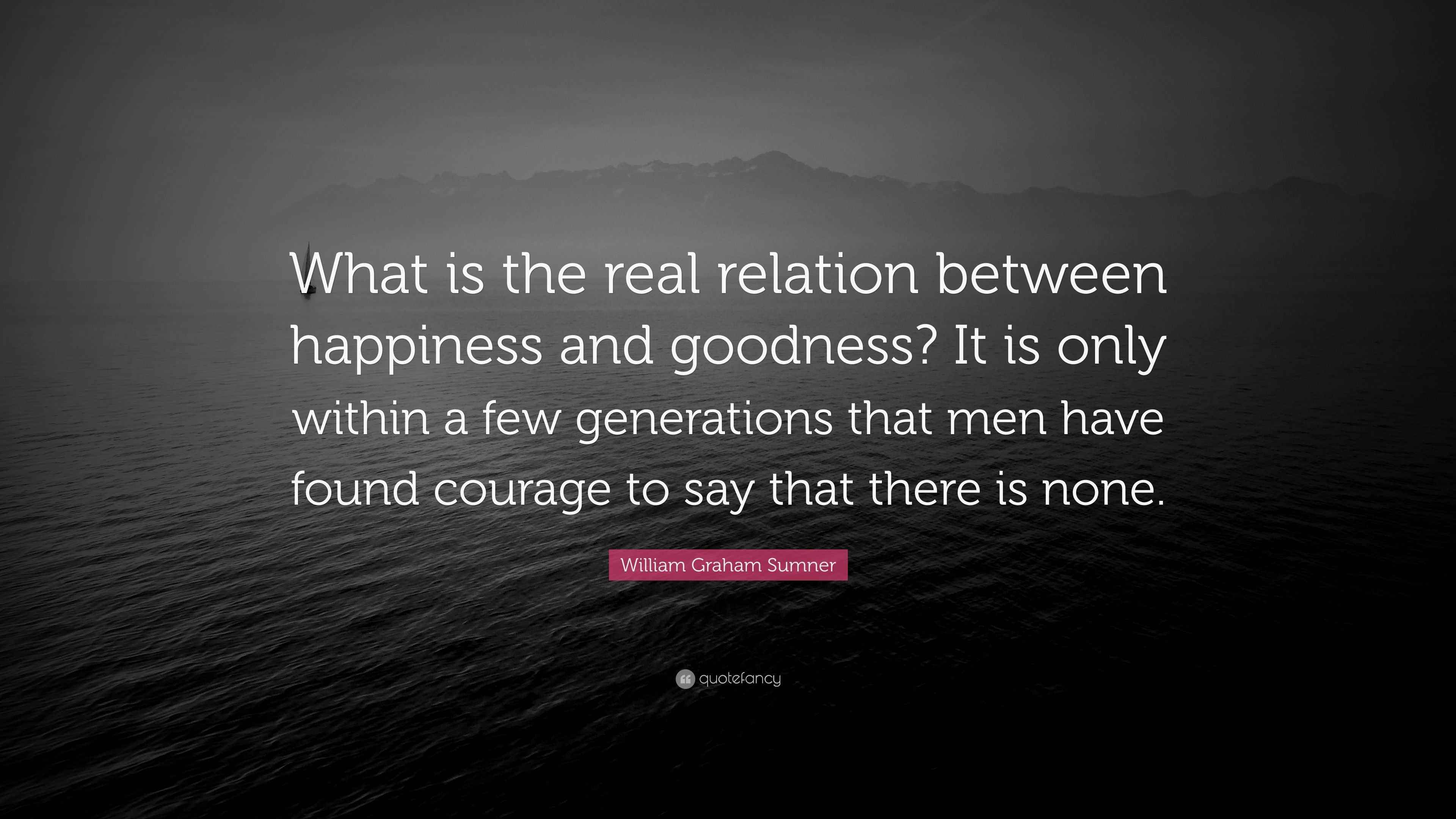 William Graham Sumner Quote: “What is the real relation between ...