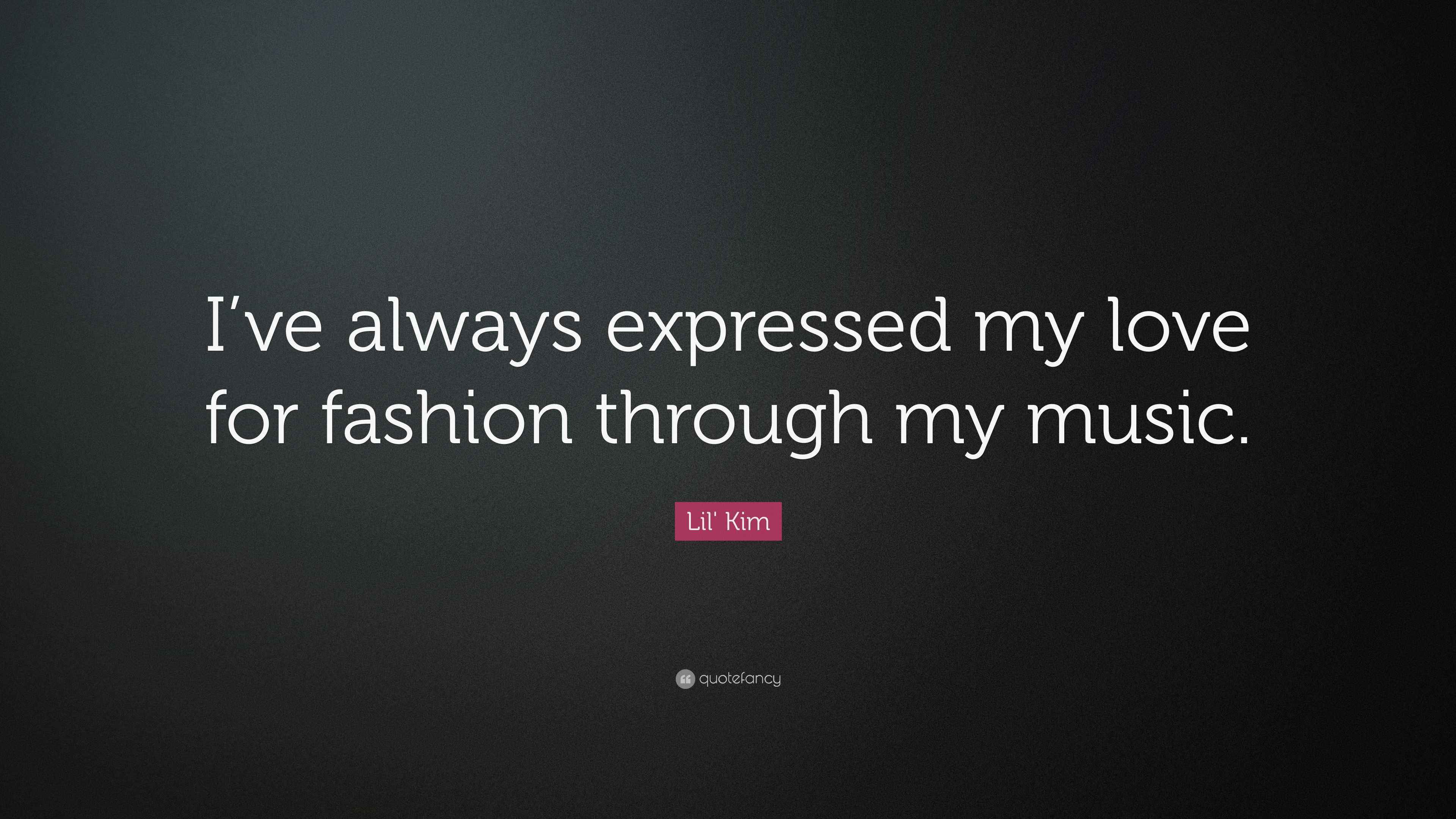 Lil' Kim Quote: “I’ve always expressed my love for fashion through my ...
