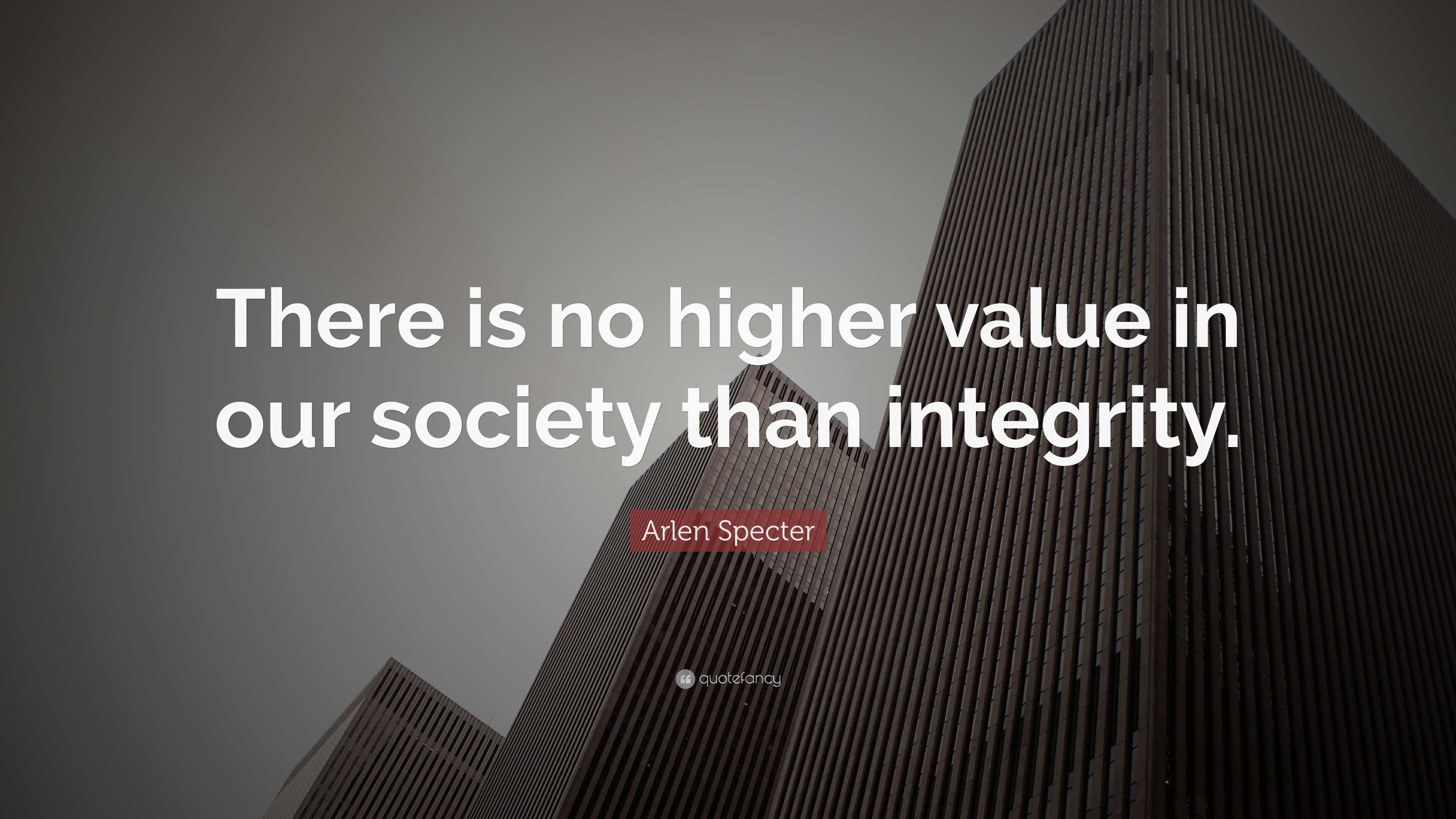 Arlen Specter Quote: “There is no higher value in our society than ...