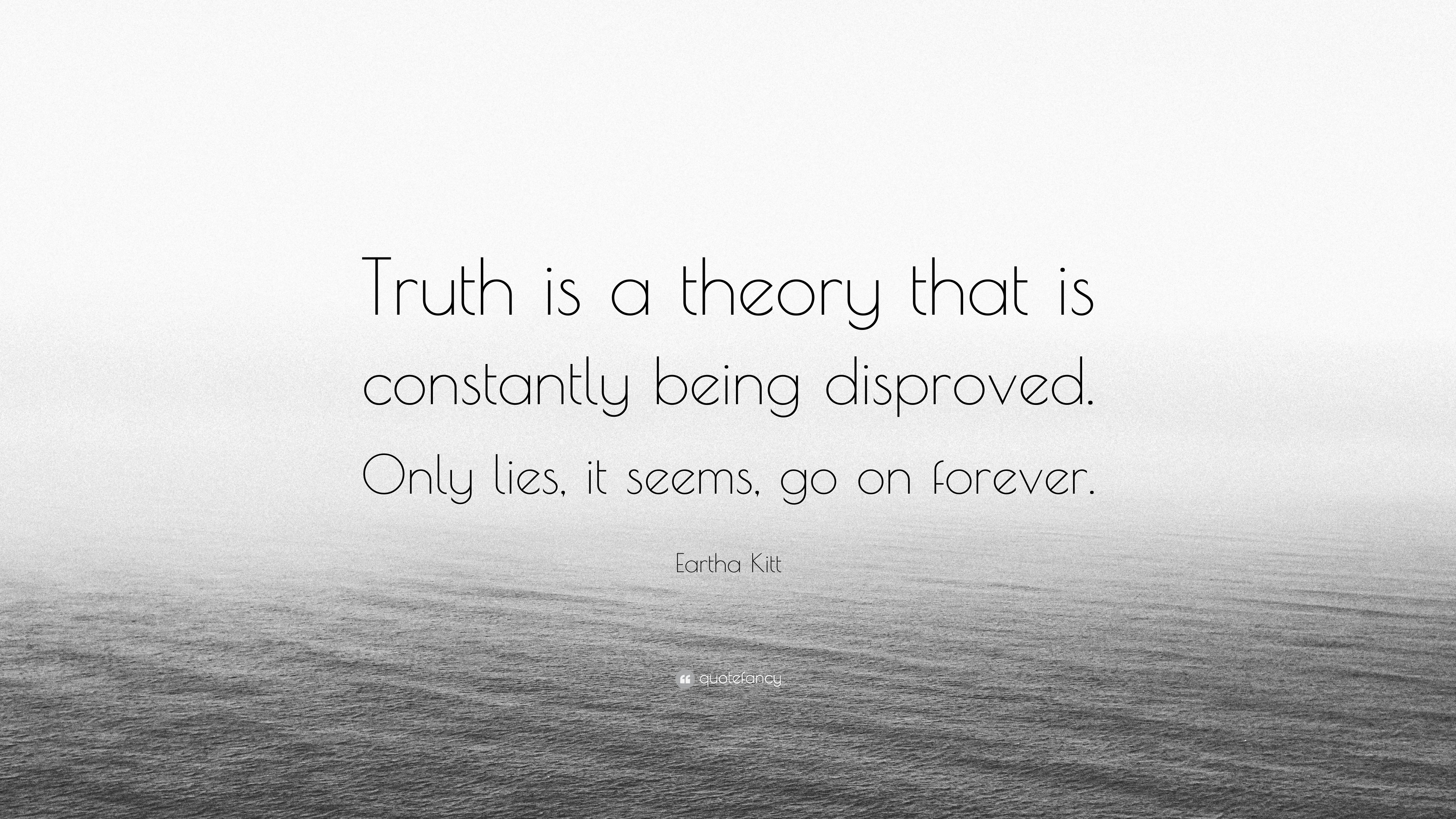 Eartha Kitt Quote: “Truth is a theory that is constantly being ...