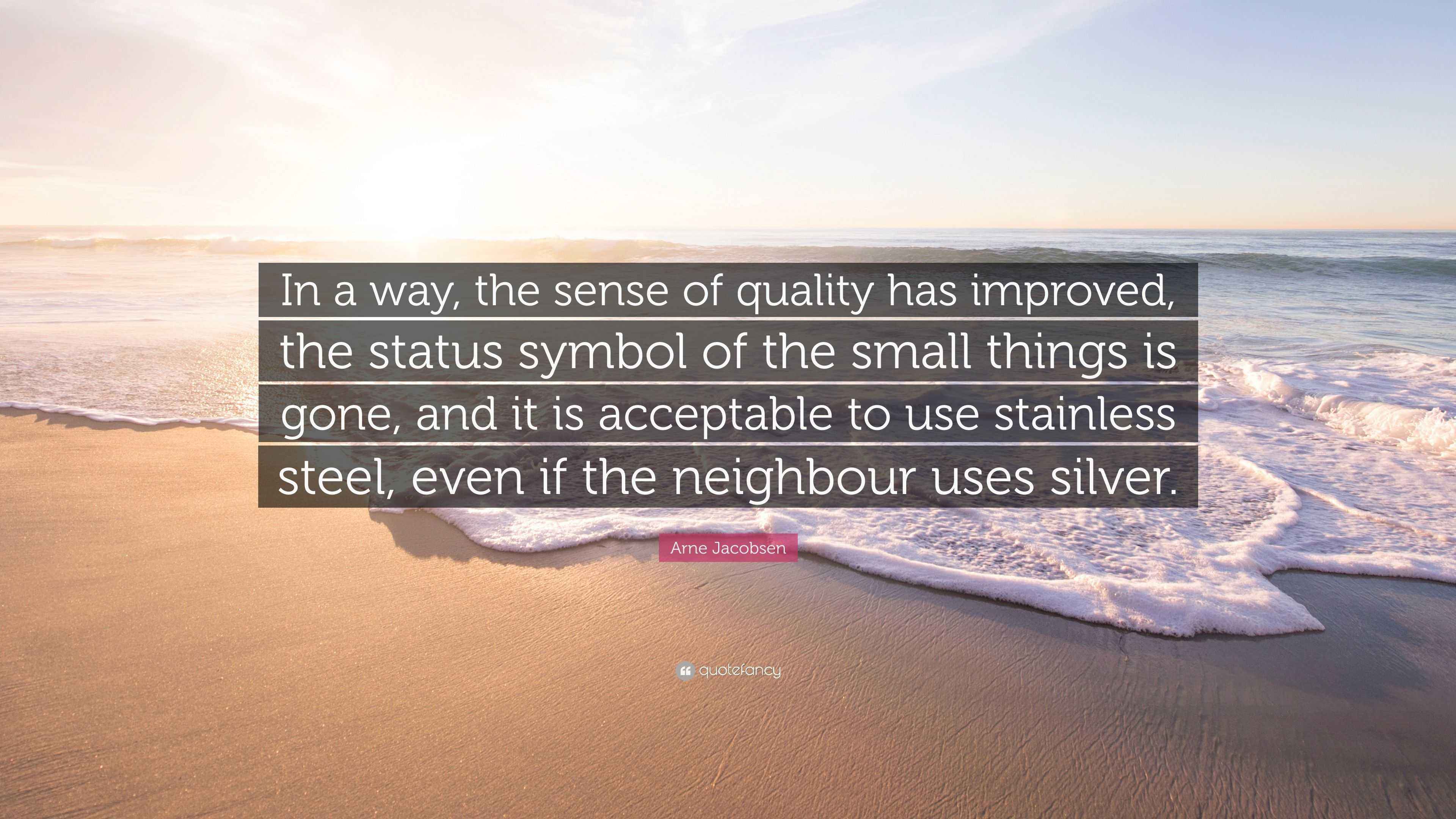 Arne Jacobsen Quote: “In a way, the sense of quality has improved, the ...