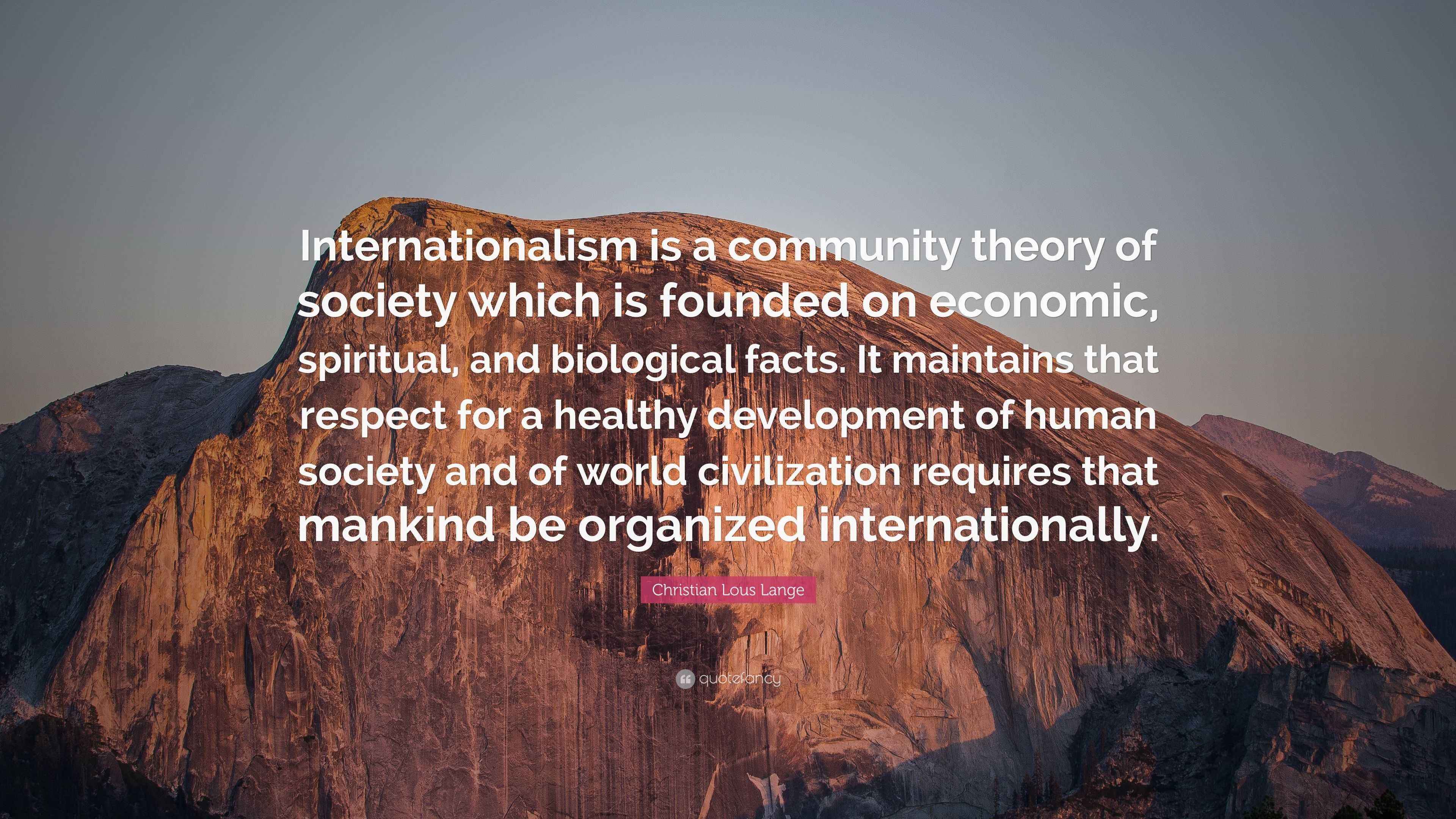 Christian Lous Lange Quote: “Internationalism is a community theory of ...