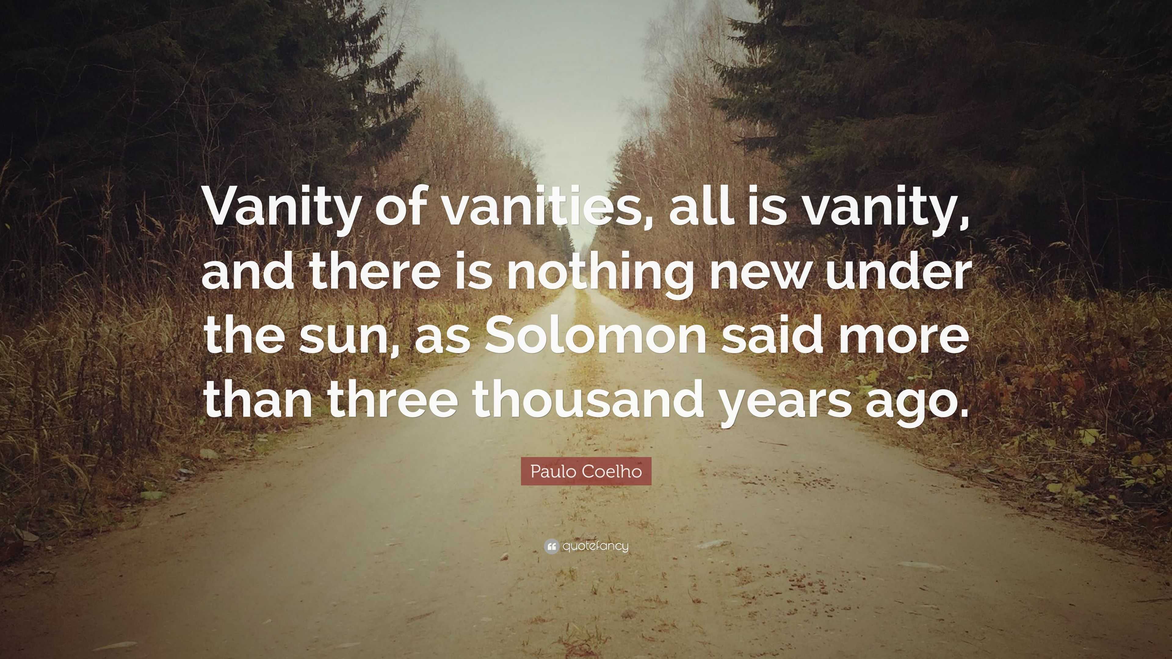 Paulo Coelho Quote: “Vanity of vanities, all is vanity, and there is ...