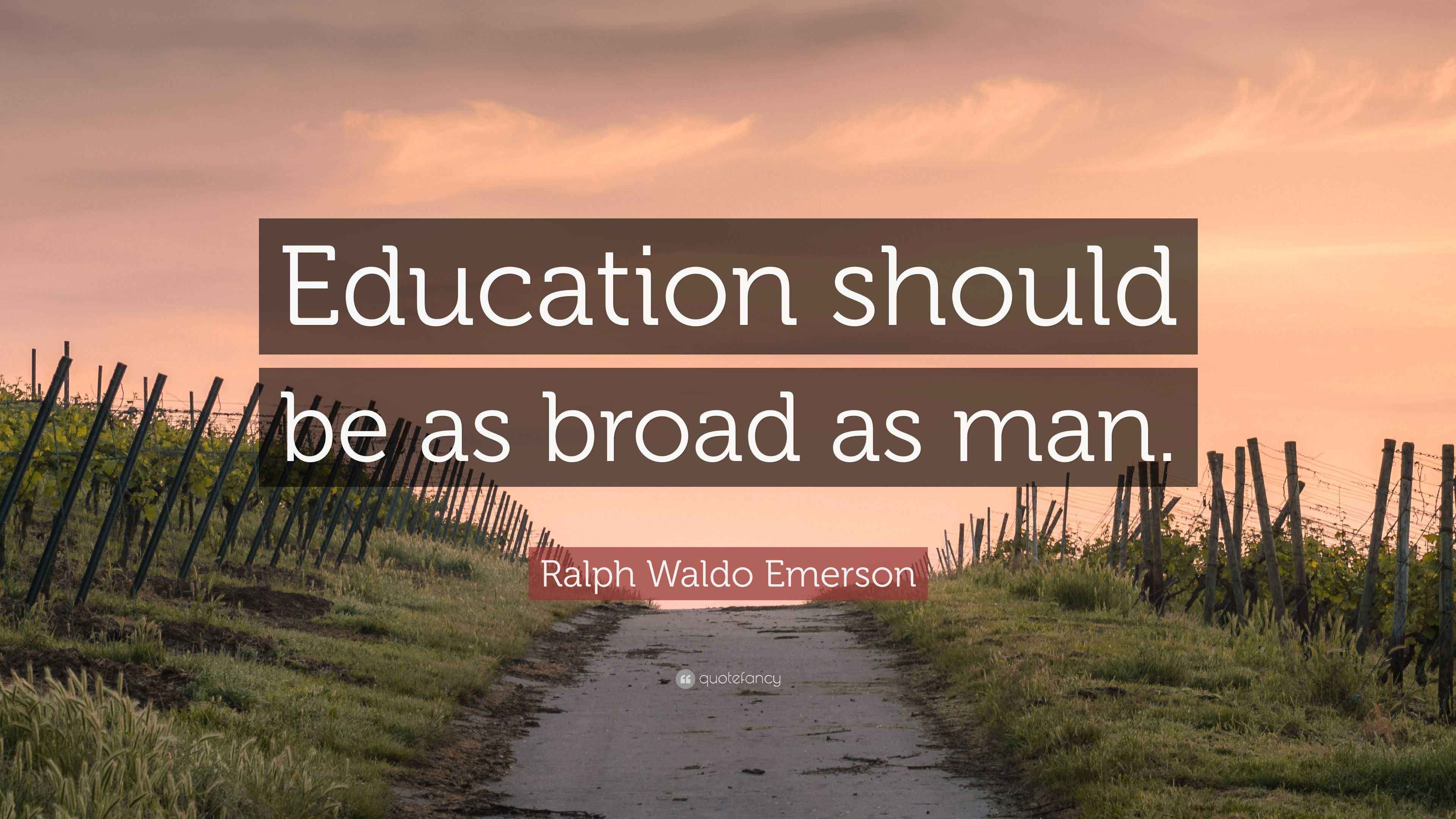 Ralph Waldo Emerson Quote: “Education should be as broad as man.”