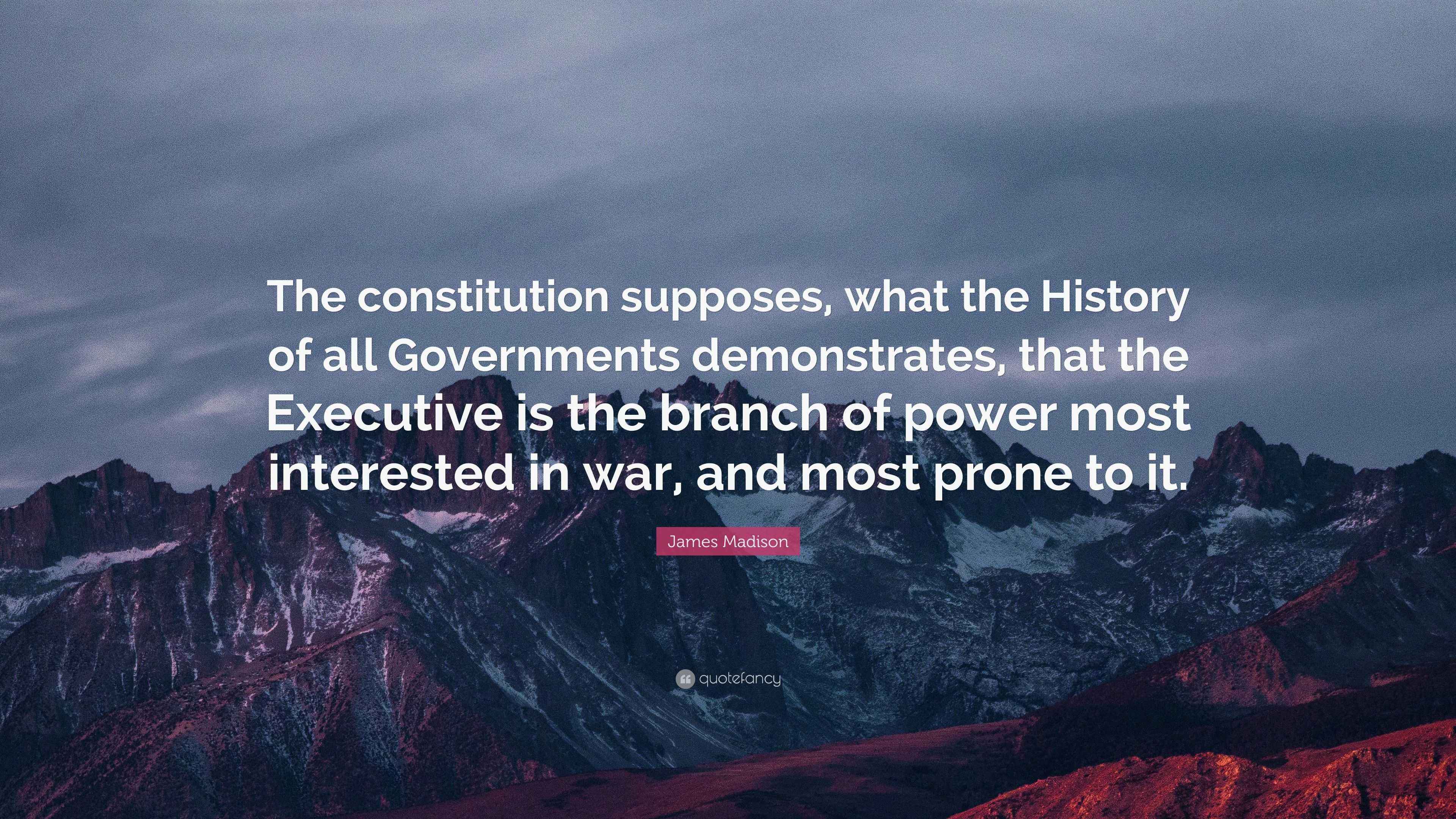 James Madison Quote: “The constitution supposes, what the History of ...